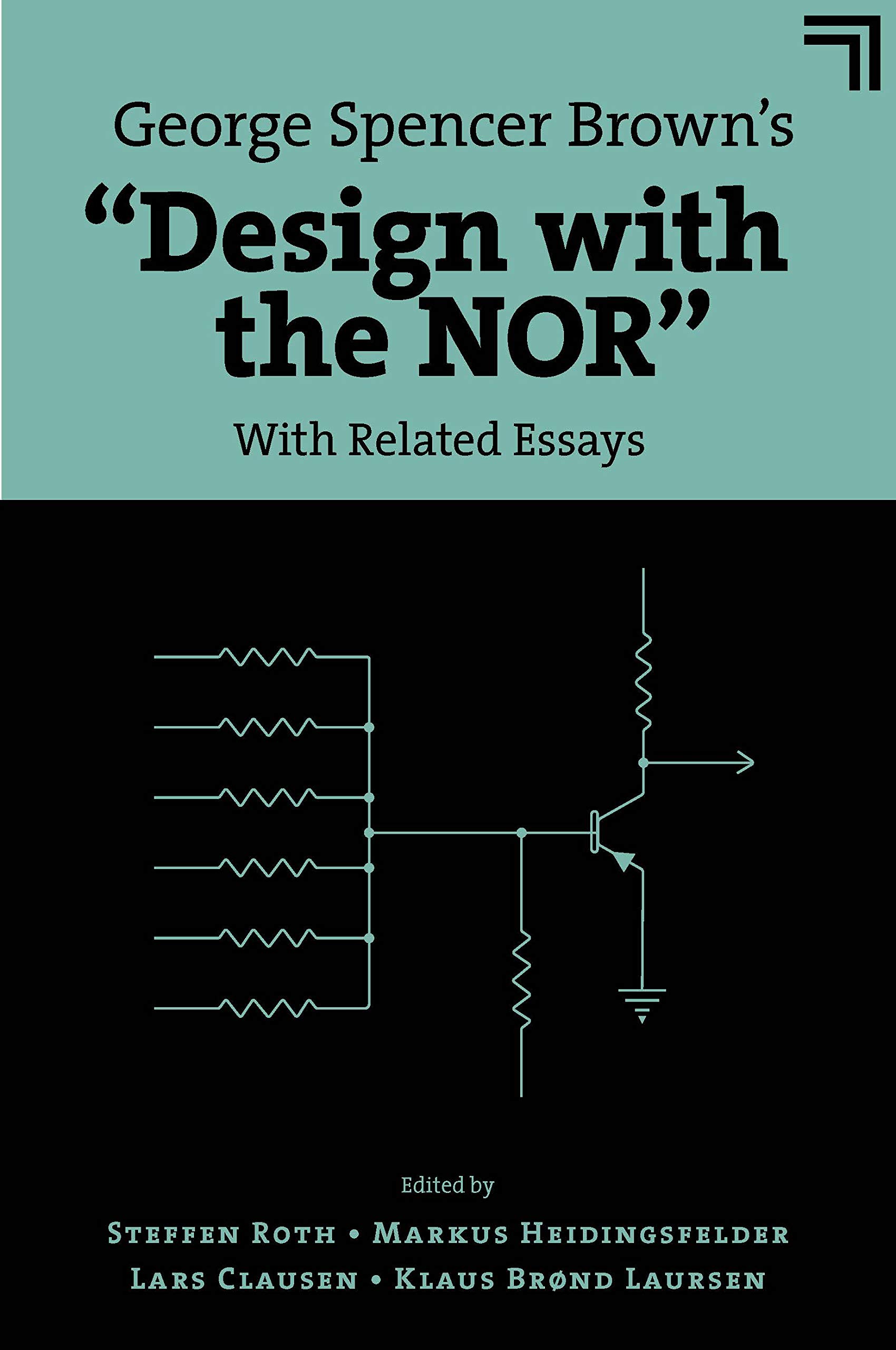 George Spencer Brown’s “Design with the NOR”: With Related Essays by ...