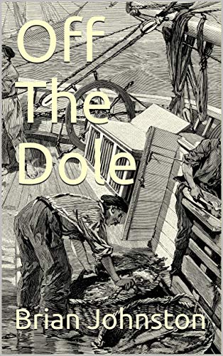 Off The Dole (1912 to 1945. Book 3) by Brian Johnston | Goodreads