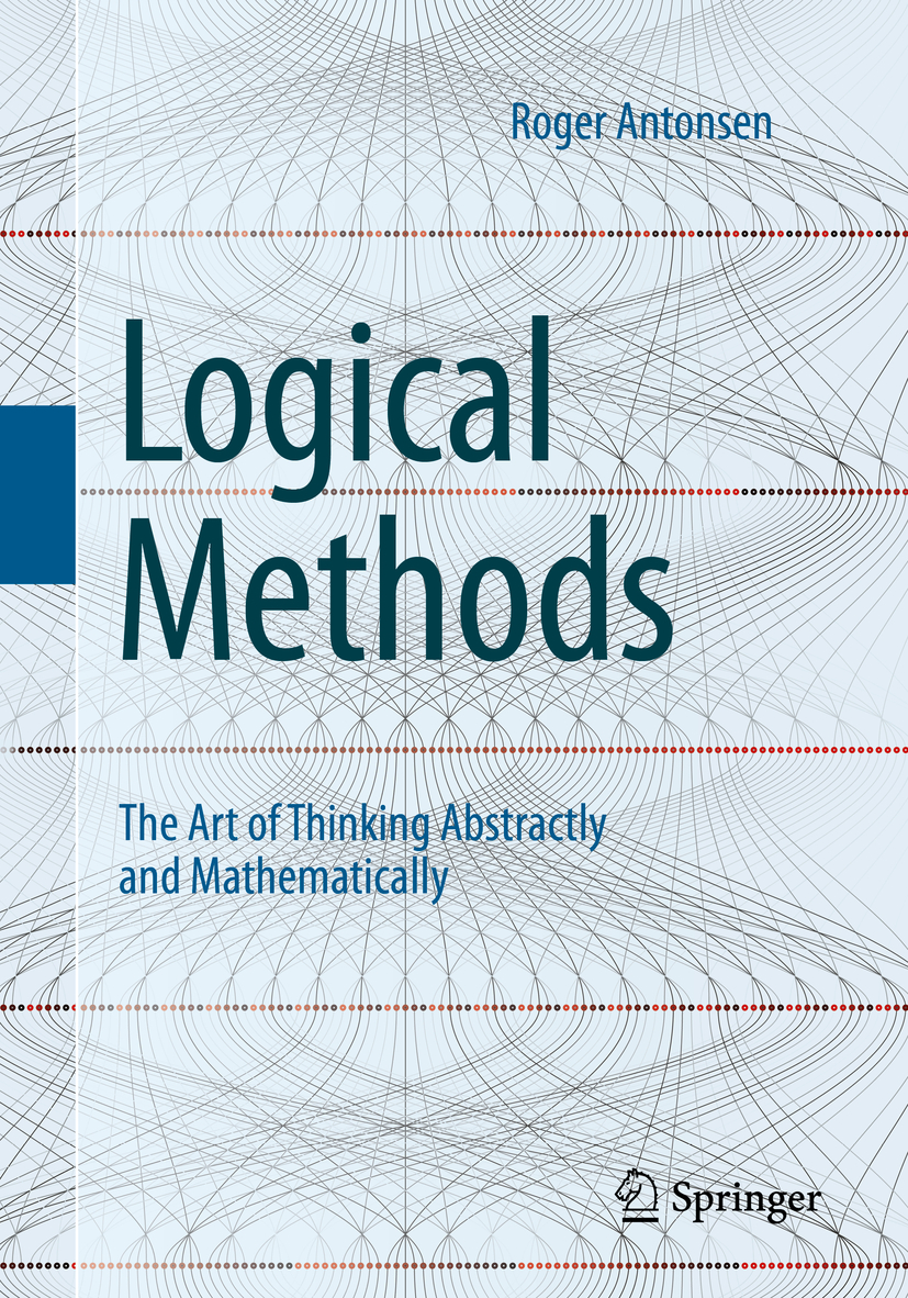 Logical Methods: The Art of Thinking Abstractly and Mathematically by Roger Antonsen | Goodreads