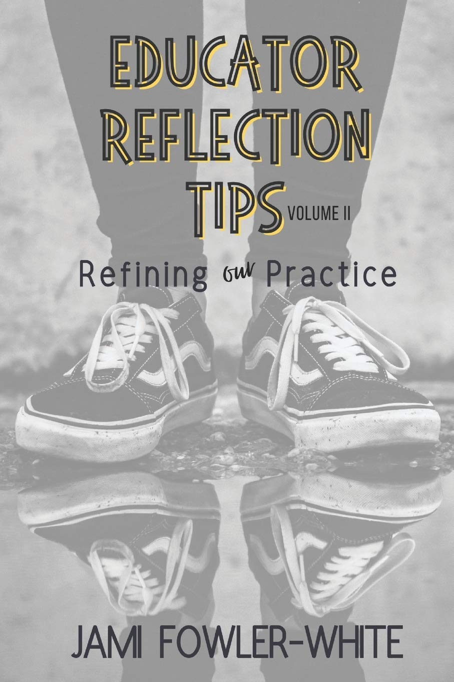 Educator Reflection Tips, Volume II: Refining Our Practice by Jami ...