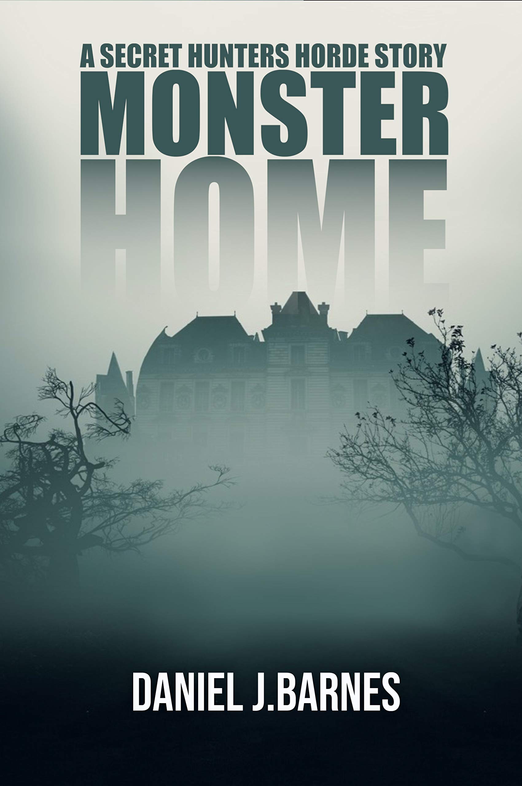 Monster Home: A Secret Hunters Horde Story by Daniel J. Barnes | Goodreads