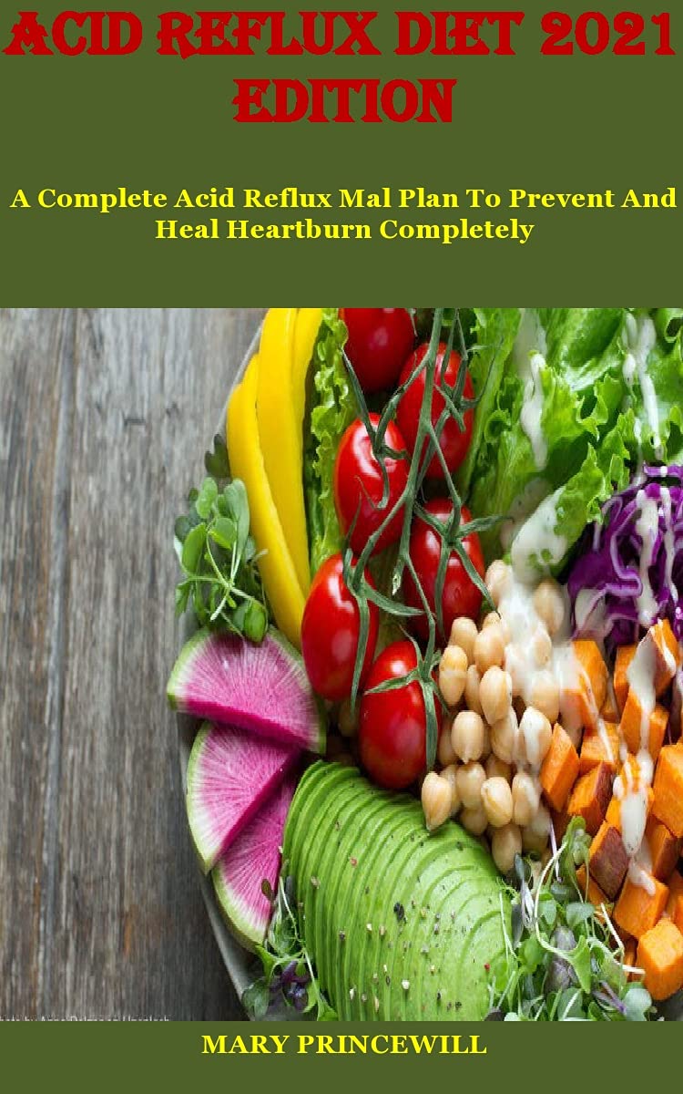 ACID REFLUX DIET 2021 EDITION: A Complete Acid Reflux Mal Plan To ...