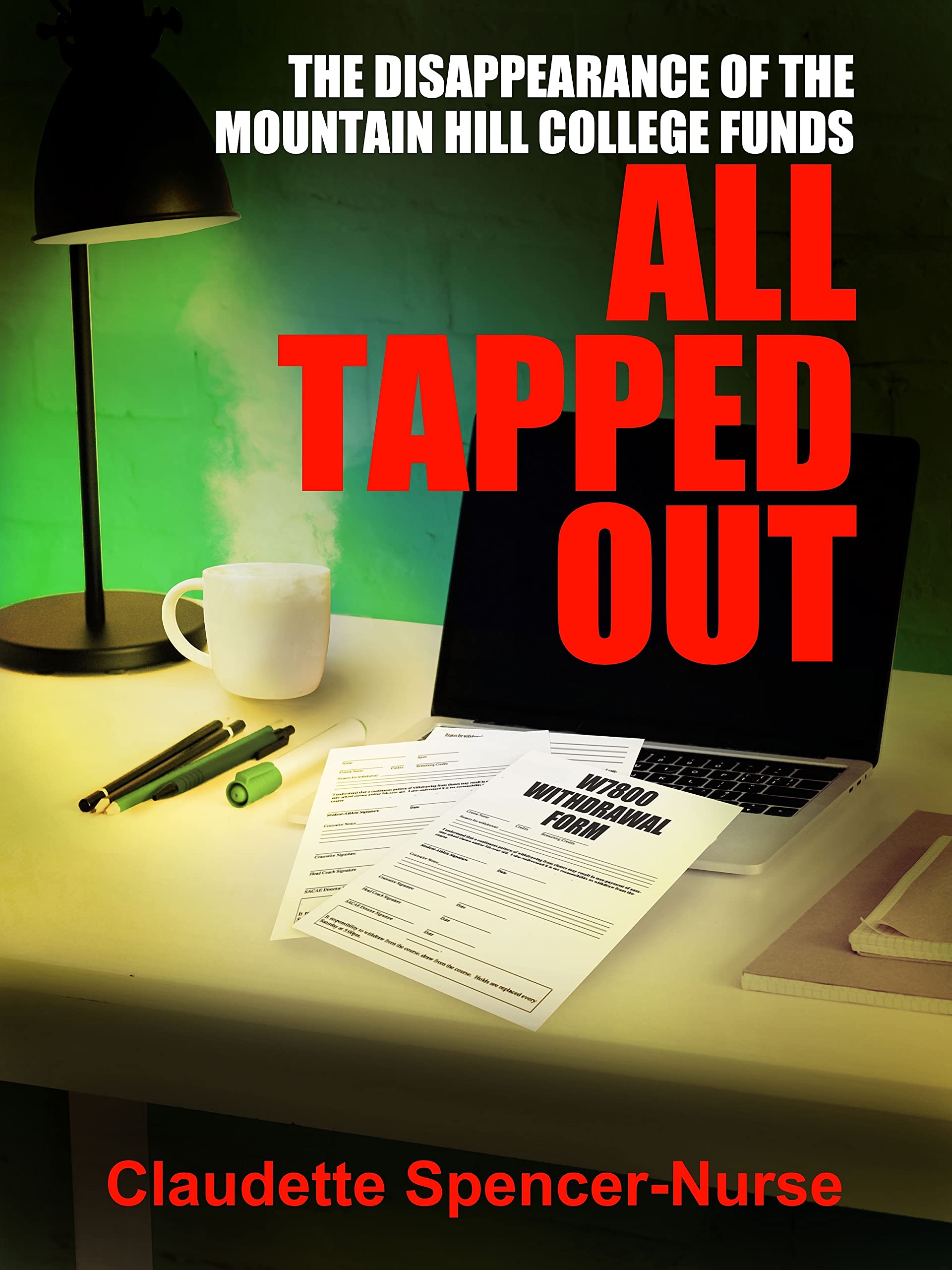 ALL TAPPED OUT: : The Disappearance of the Mountain Hill College Funds ...