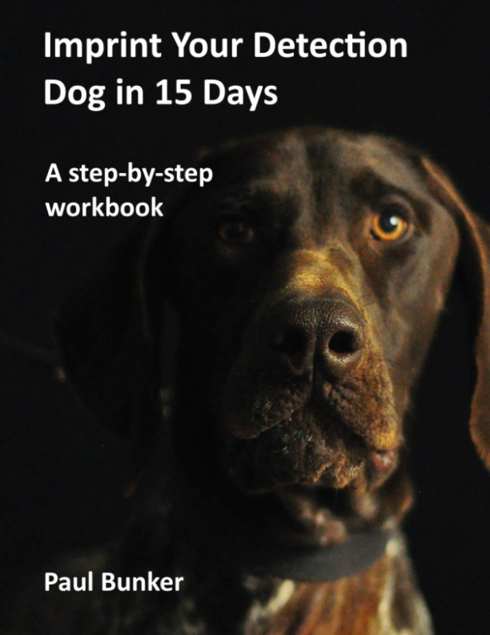 Imprint Your Detection Dog in 15 Days: A step-by-step workbook by Paul ...