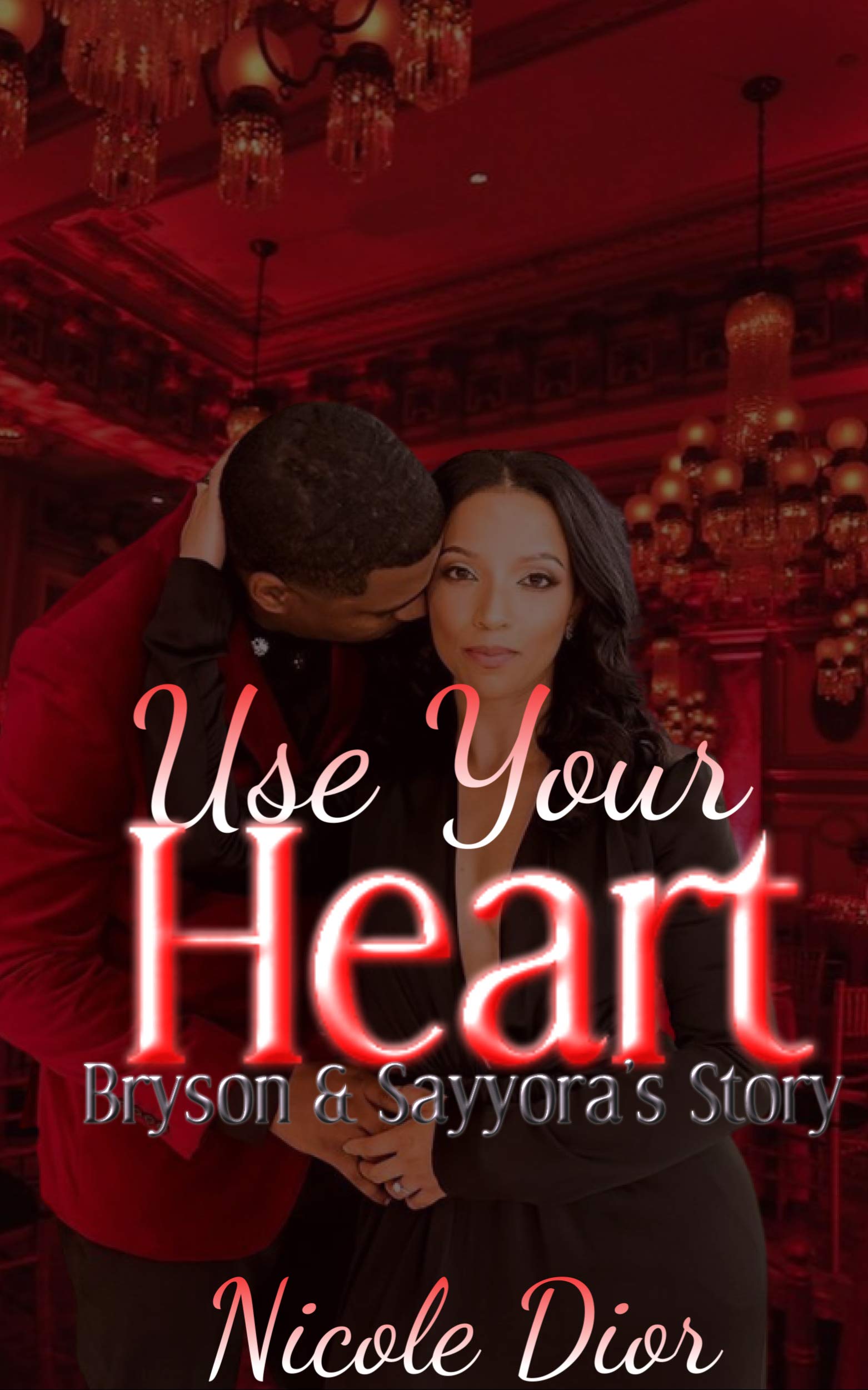Use Your Heart: Bryson & Sayyora’s Story(ReRelease) by Nicole Dior ...