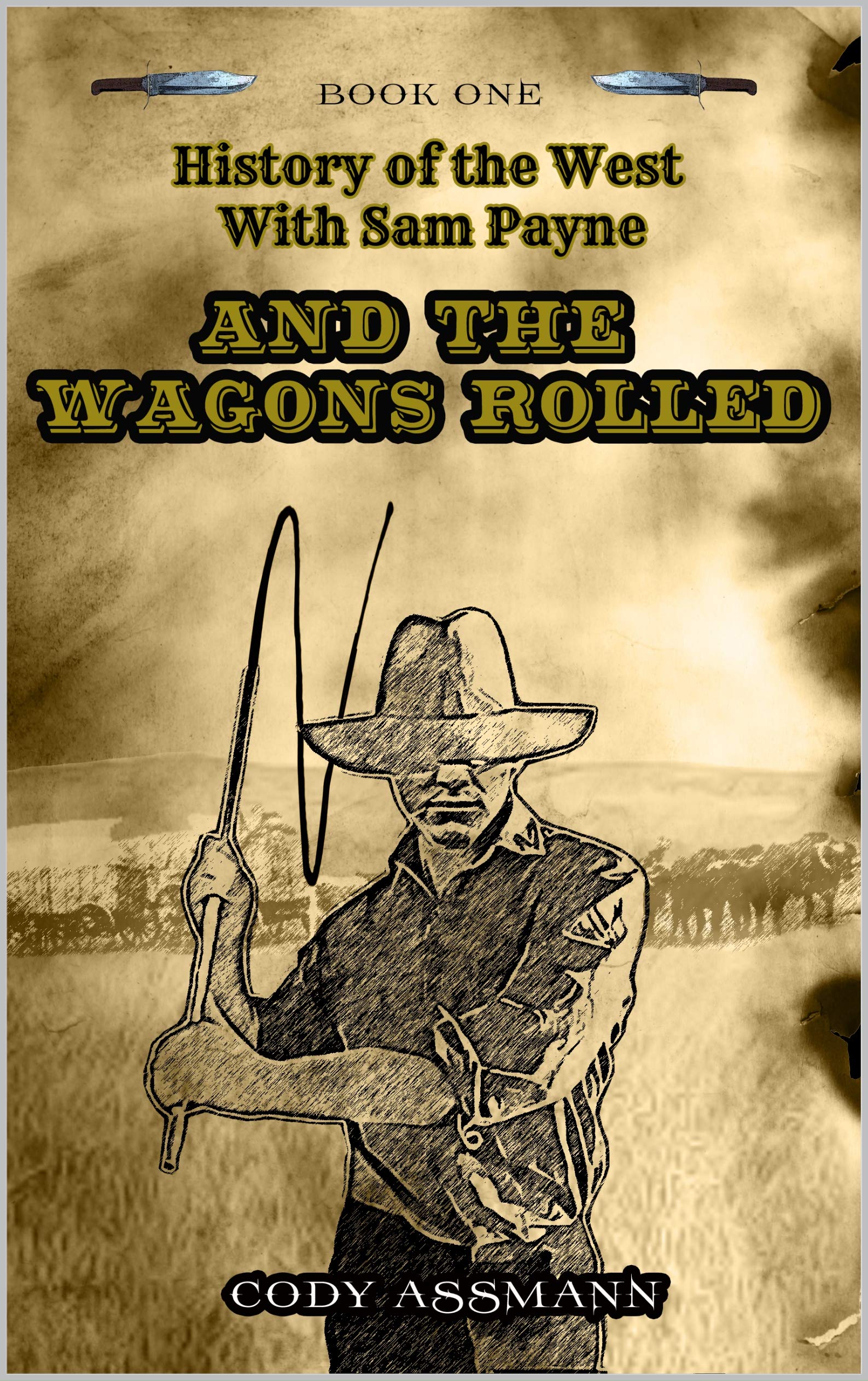 History of the West with Sam Payne: And the Wagons Rolled by Cody ...