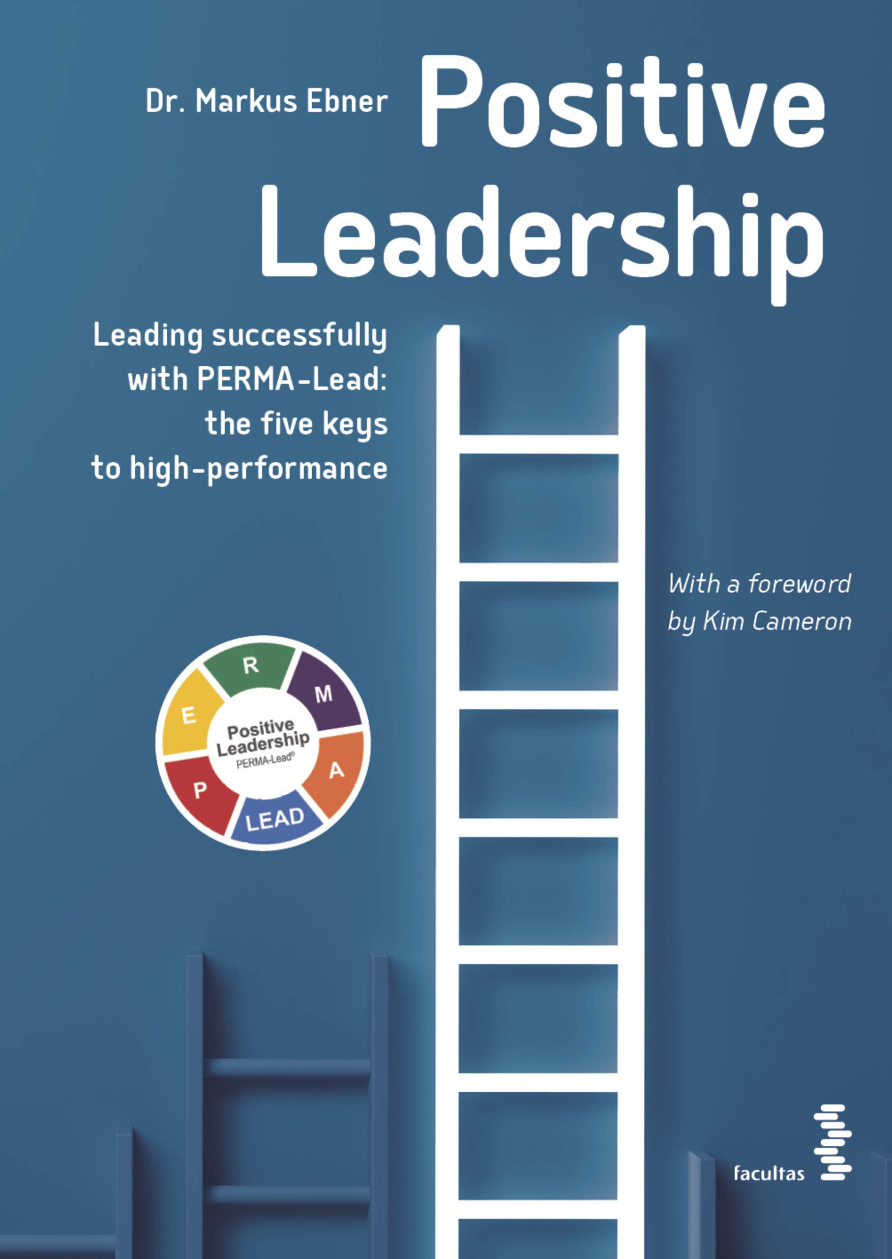 Positive Leadership: Leading successfully with PERMA-Lead: The five ...