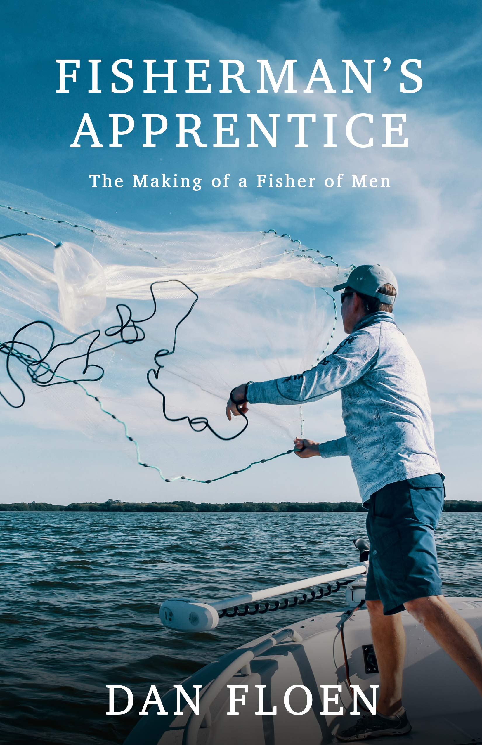 Fisherman's Apprentice: The Making of a Fisher of Men by Dan Floen ...