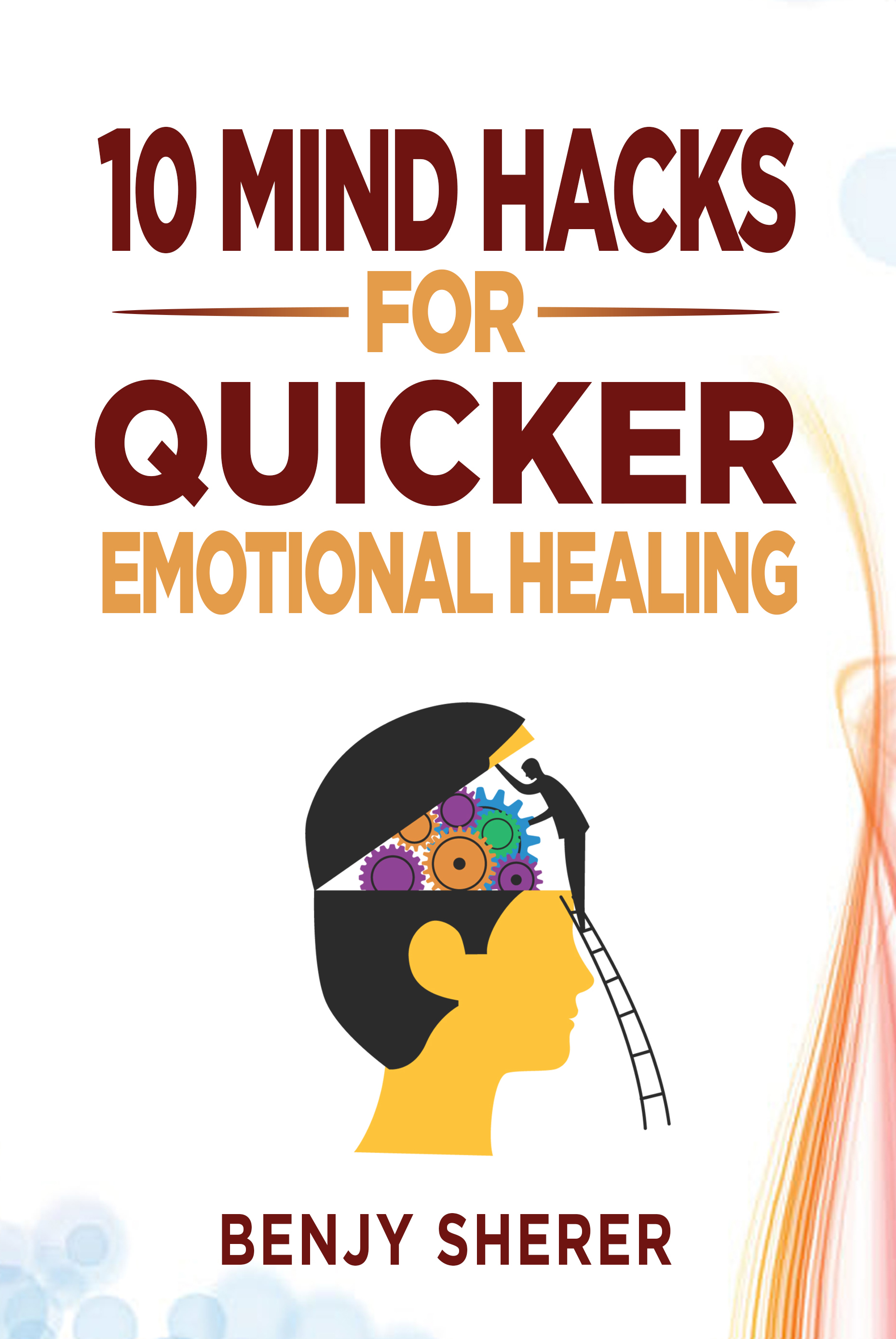 10 Mind Hacks for Quicker Emotional Healing by Benjy Sherer | Goodreads