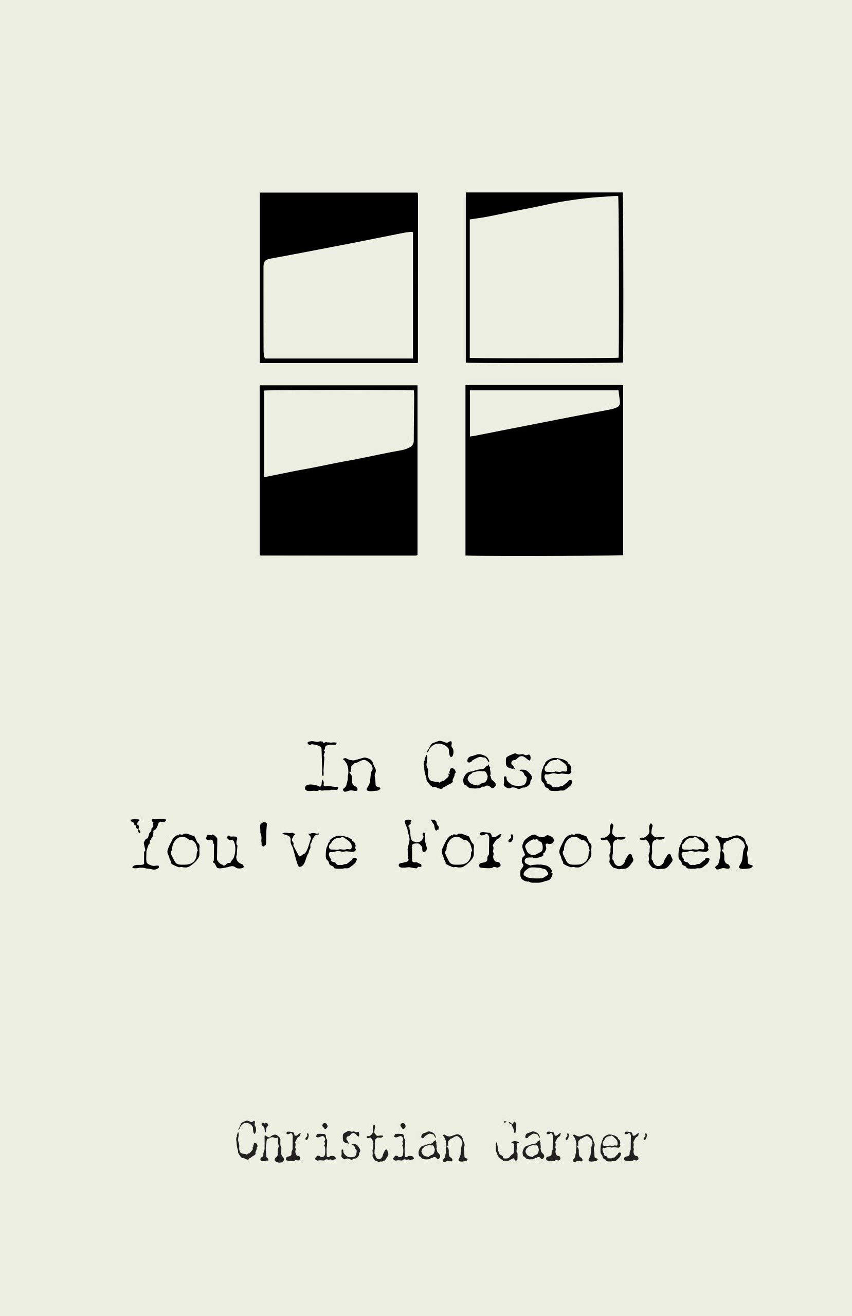 In Case You've Forgotten by Christian Garner | Goodreads