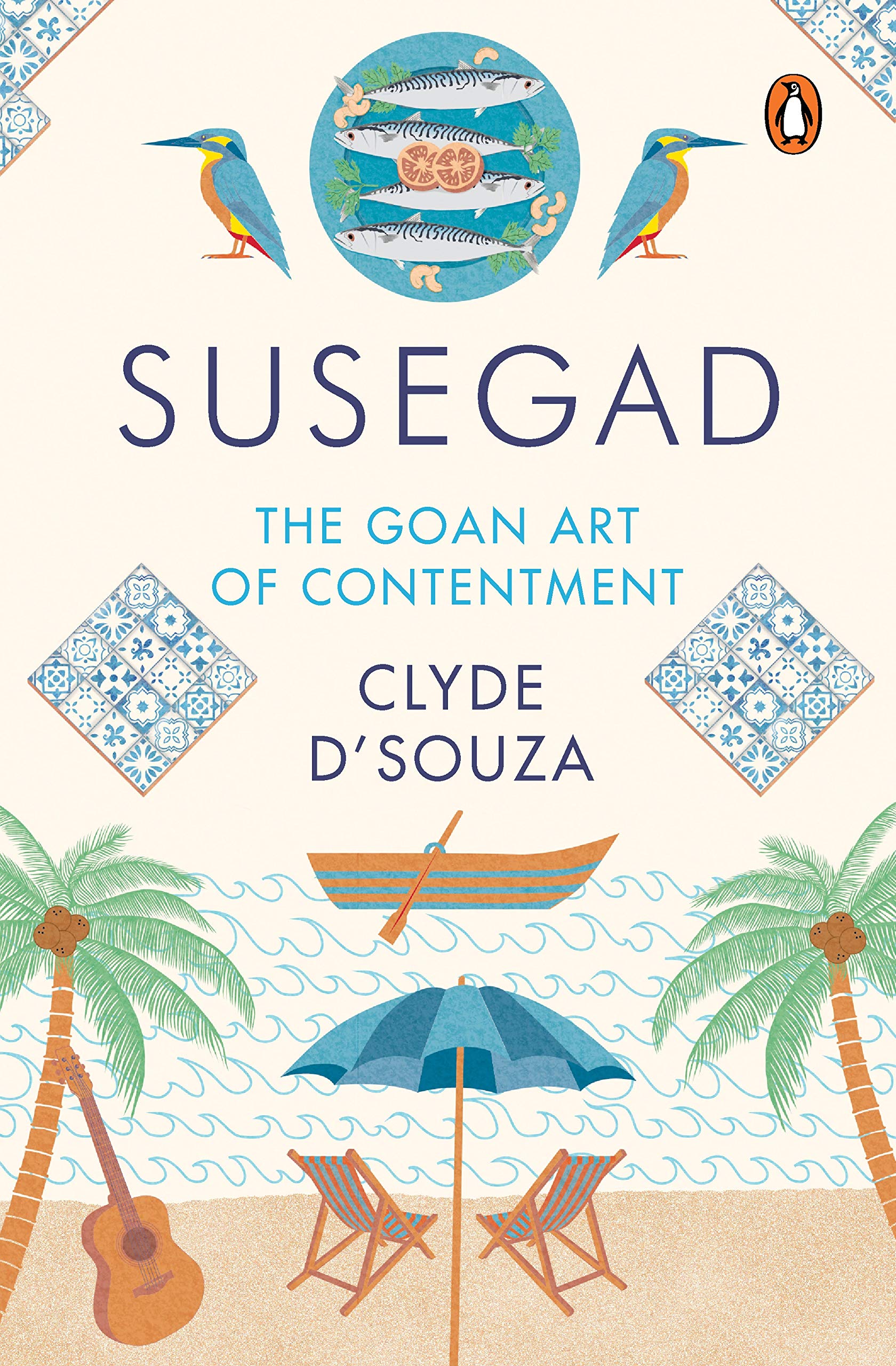 Susegad: The Goan Art of Contentment by Clyde D' Souza | Goodreads