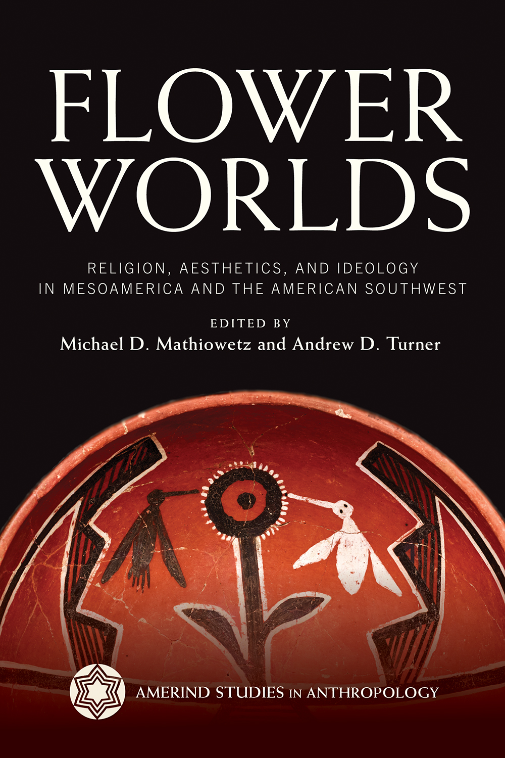 Flower Worlds: Religion, Aesthetics, and Ideology in Mesoamerica and ...