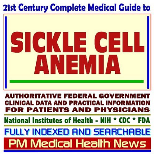 21st Century Complete Medical Guide to Sickle Cell Anemia ...