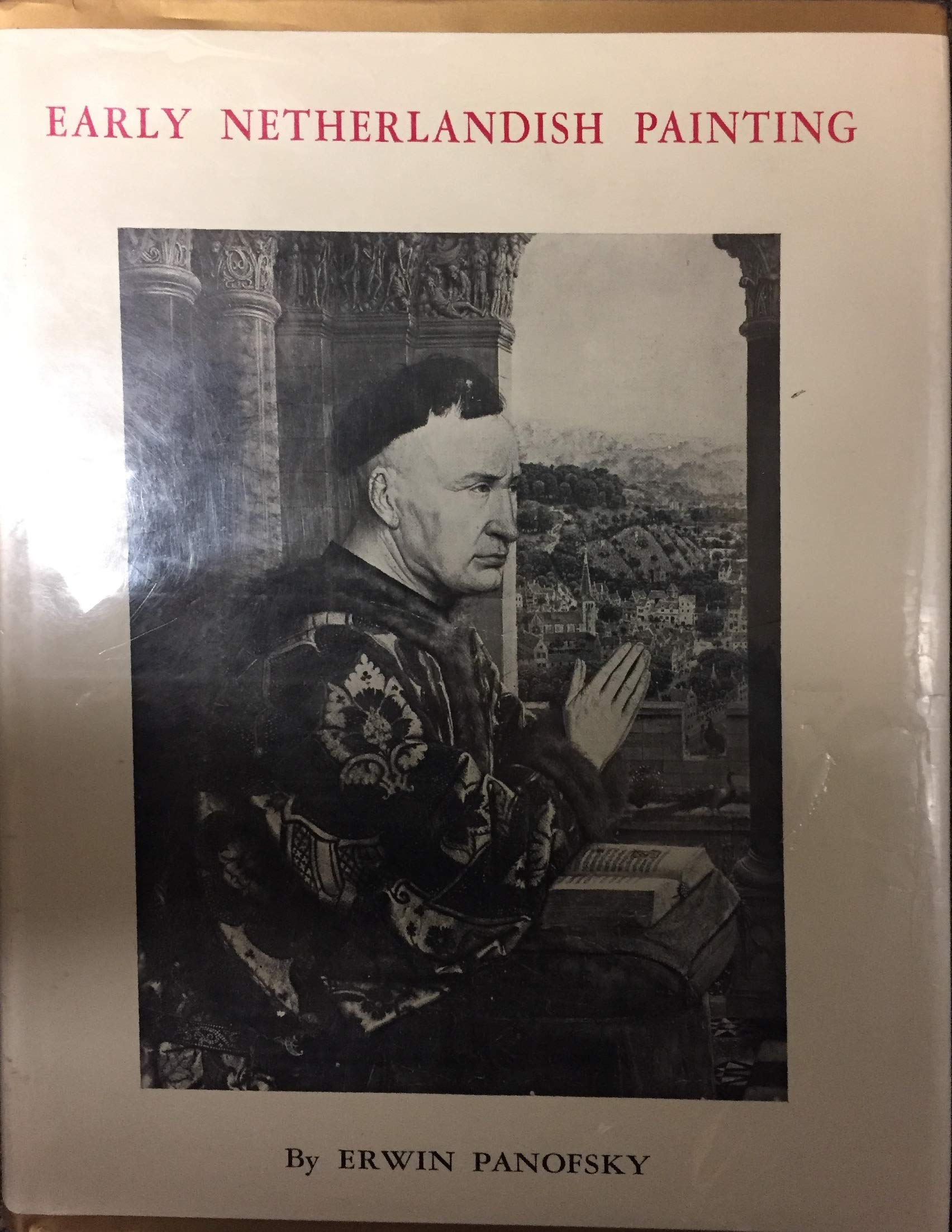 EARLY NETHERLANDISH PAINTING : Its Origins and Character by Erwin Panofsky | Goodreads
