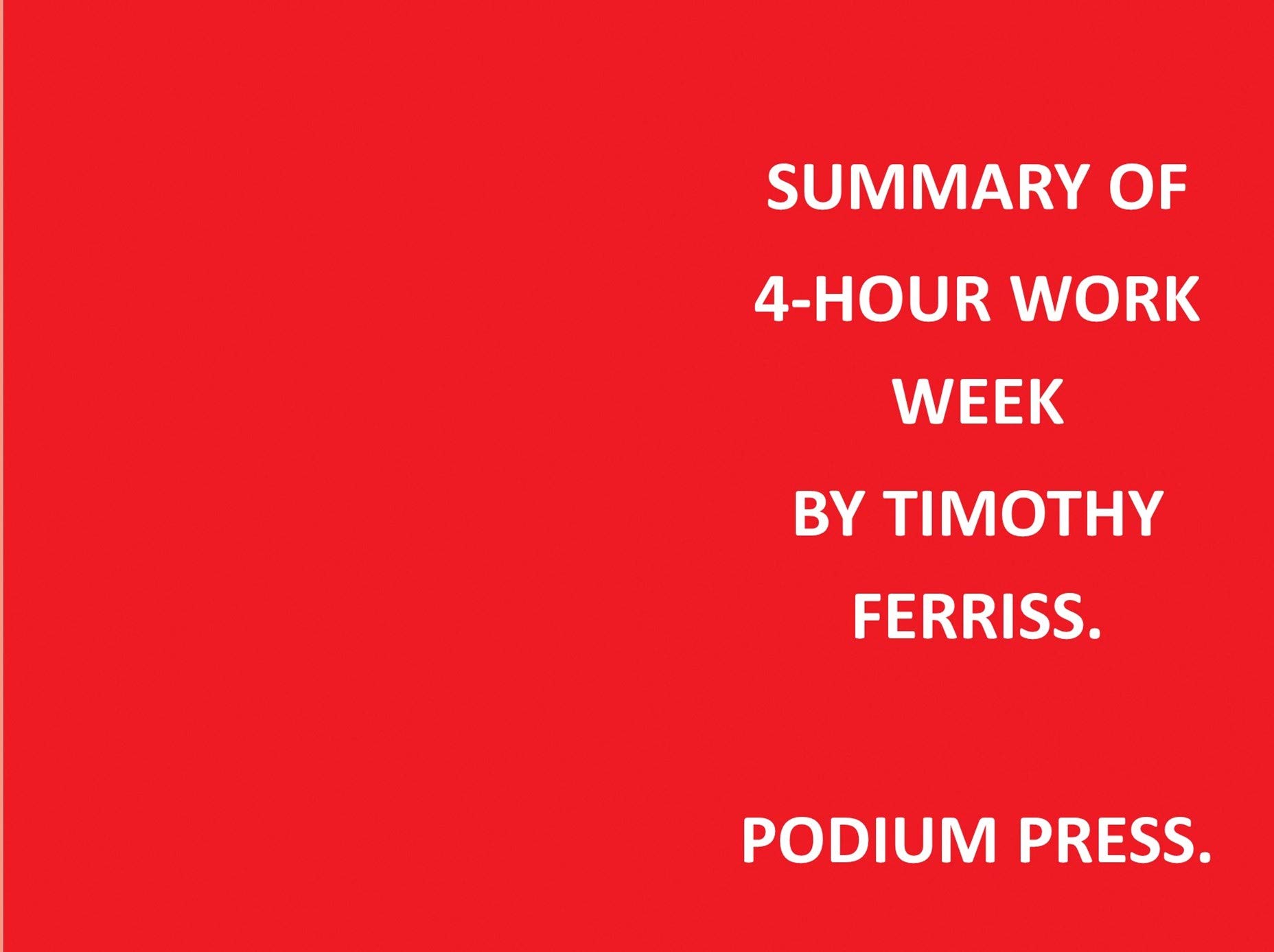 SUMMARY OF 4-HOUR WORK WEEK BY TIMOTHY FERRISS. : ESCAPE 9-5, LIVE ...