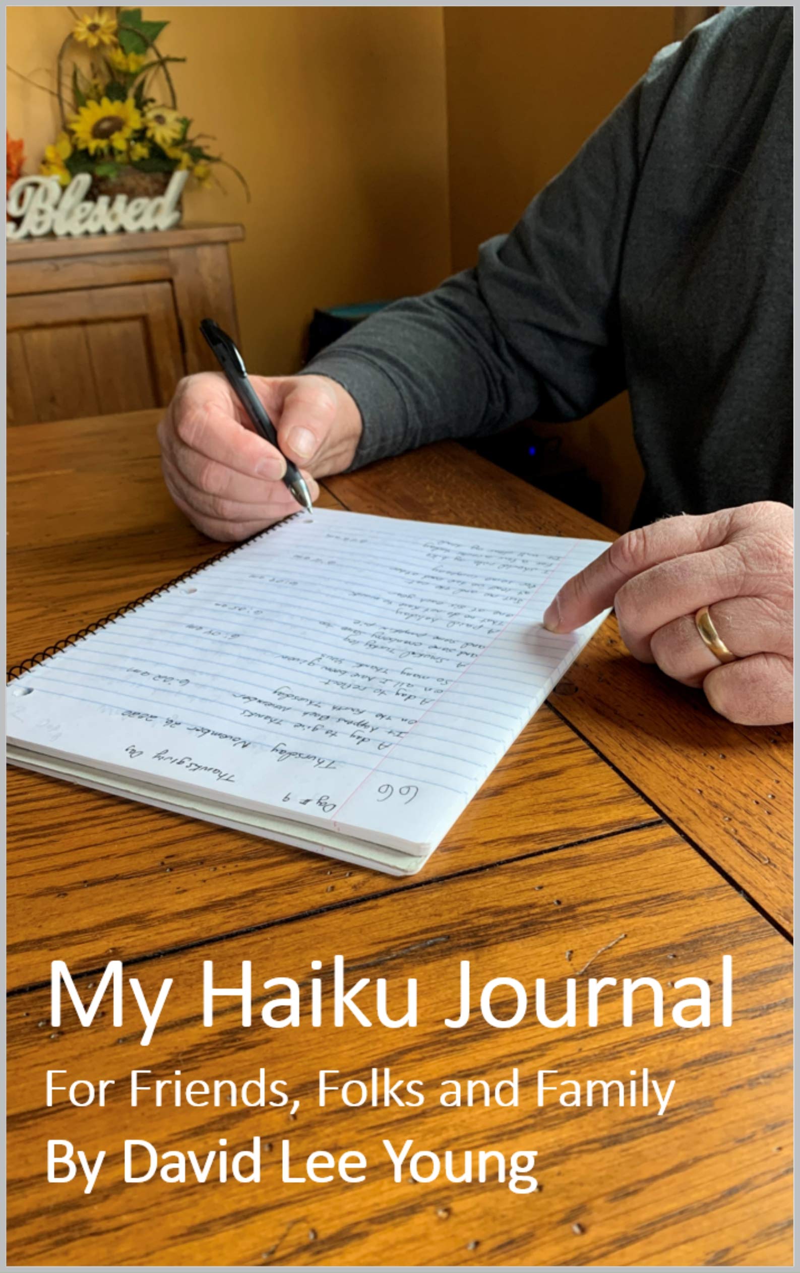 My Haiku Journal: For Friends, Folks and Family by David Lee Young ...