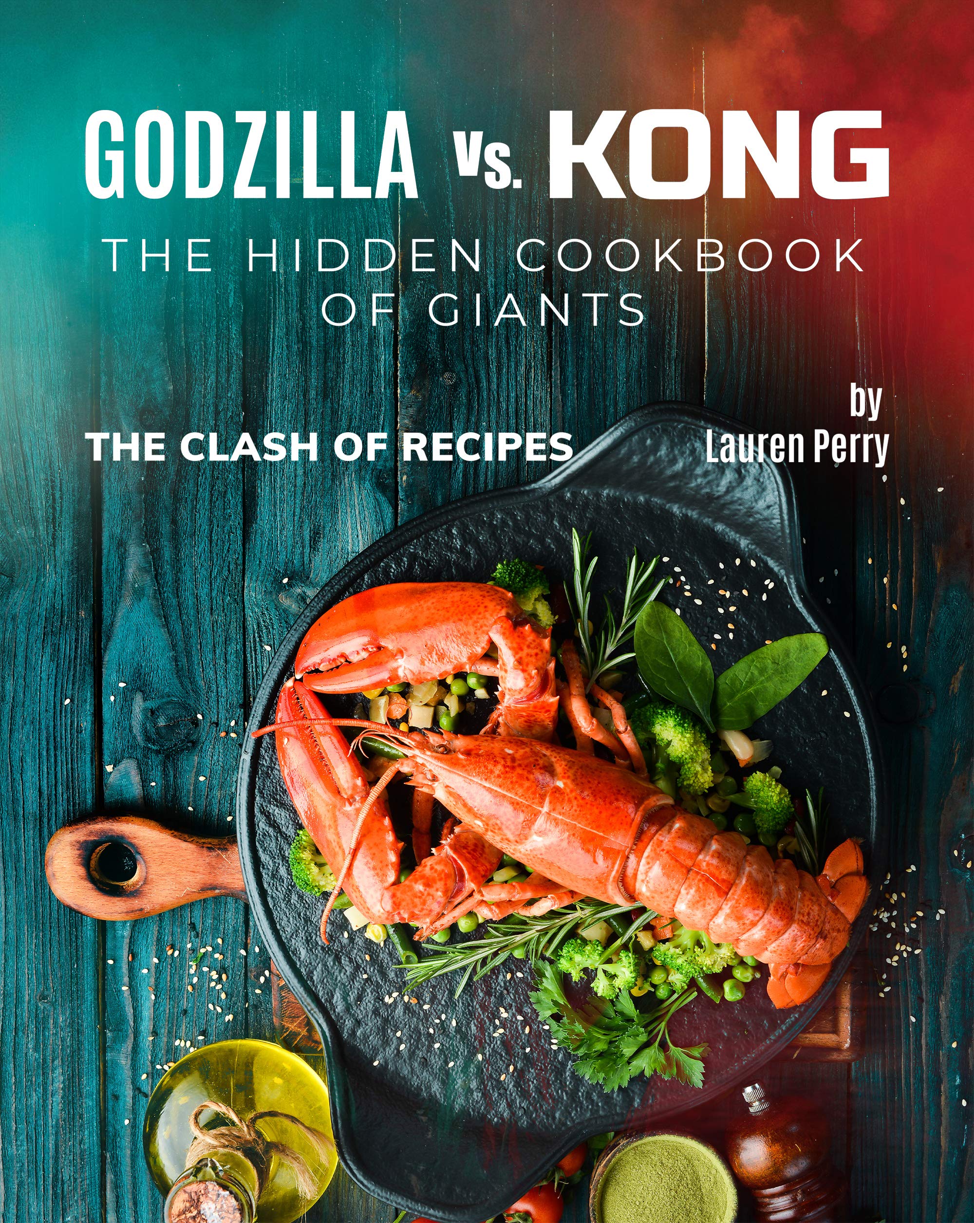 Godzilla vs. Kong: The Hidden Cookbook of Giants: The Clash of Recipes ...