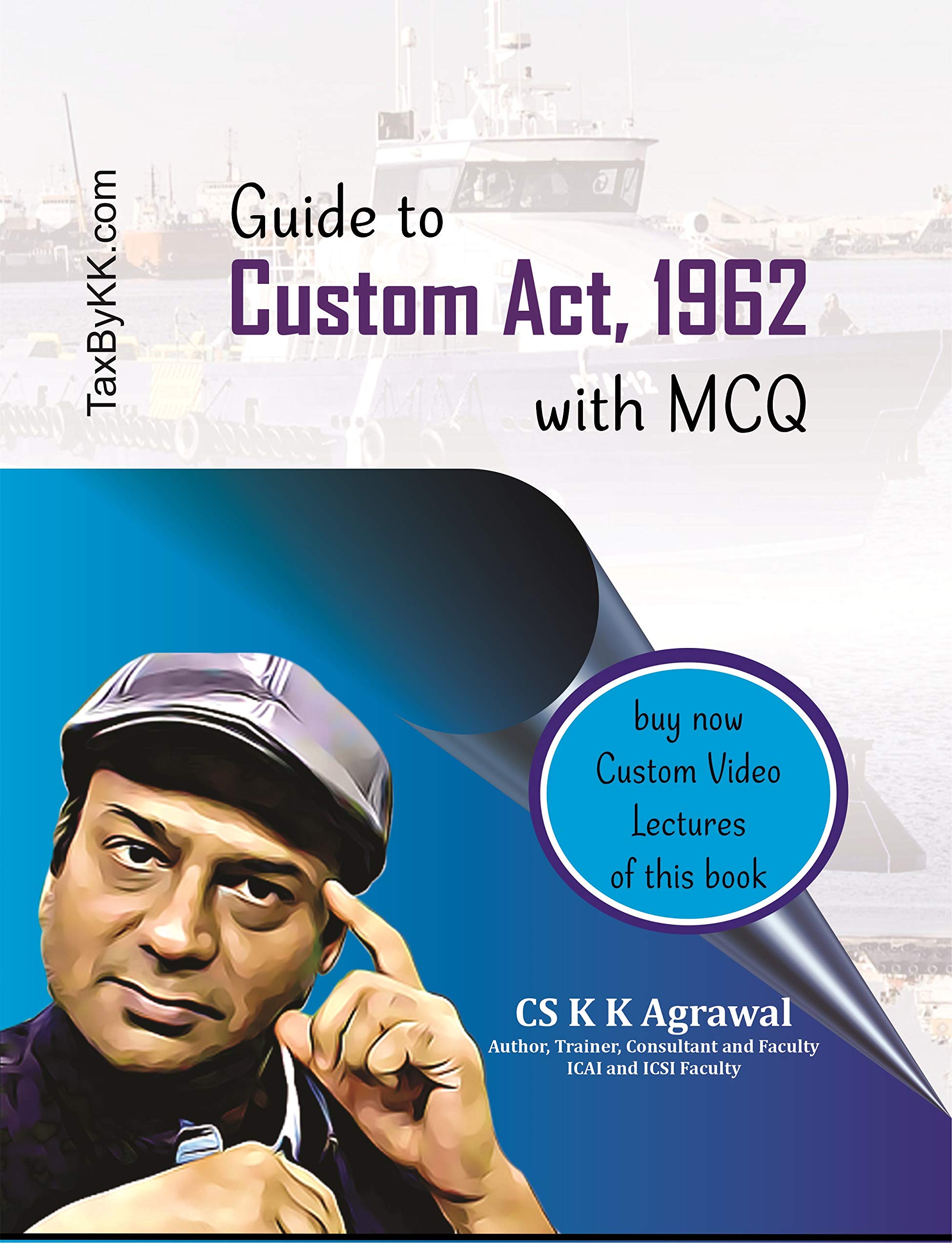Guide to Customs Act, 1962 with MCQ by CS K K Agrawal | Goodreads