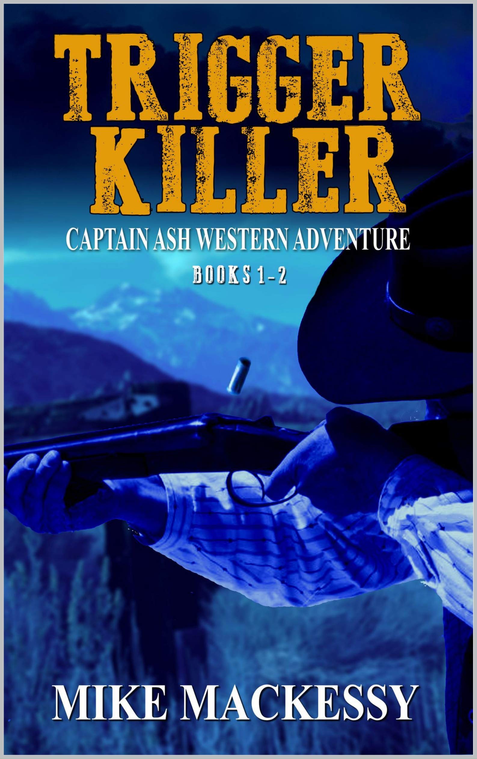 Trigger Killer: A Captain Ash Western Adventure: Books One and Two by ...