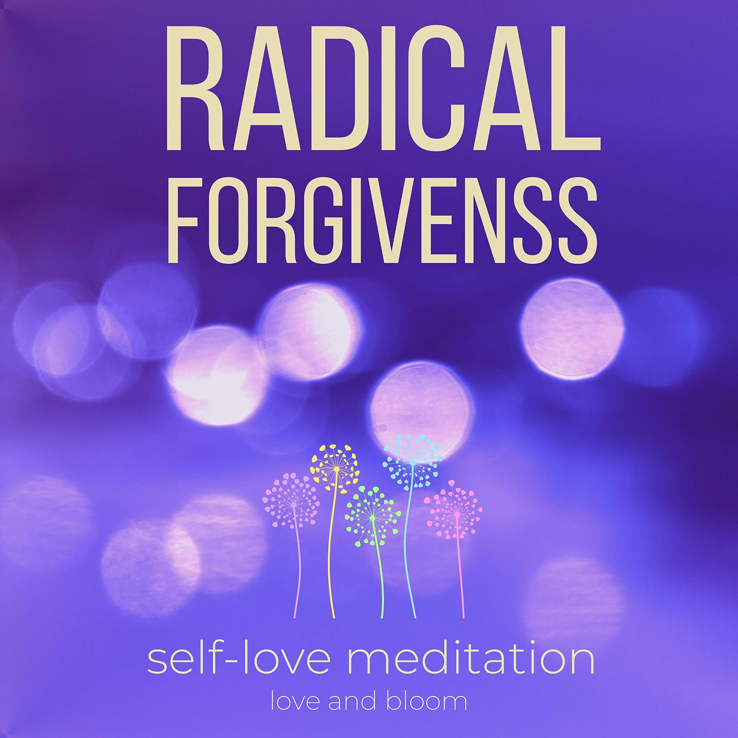Radical Forgiveness self-love meditation : Let go of the past, deep ...