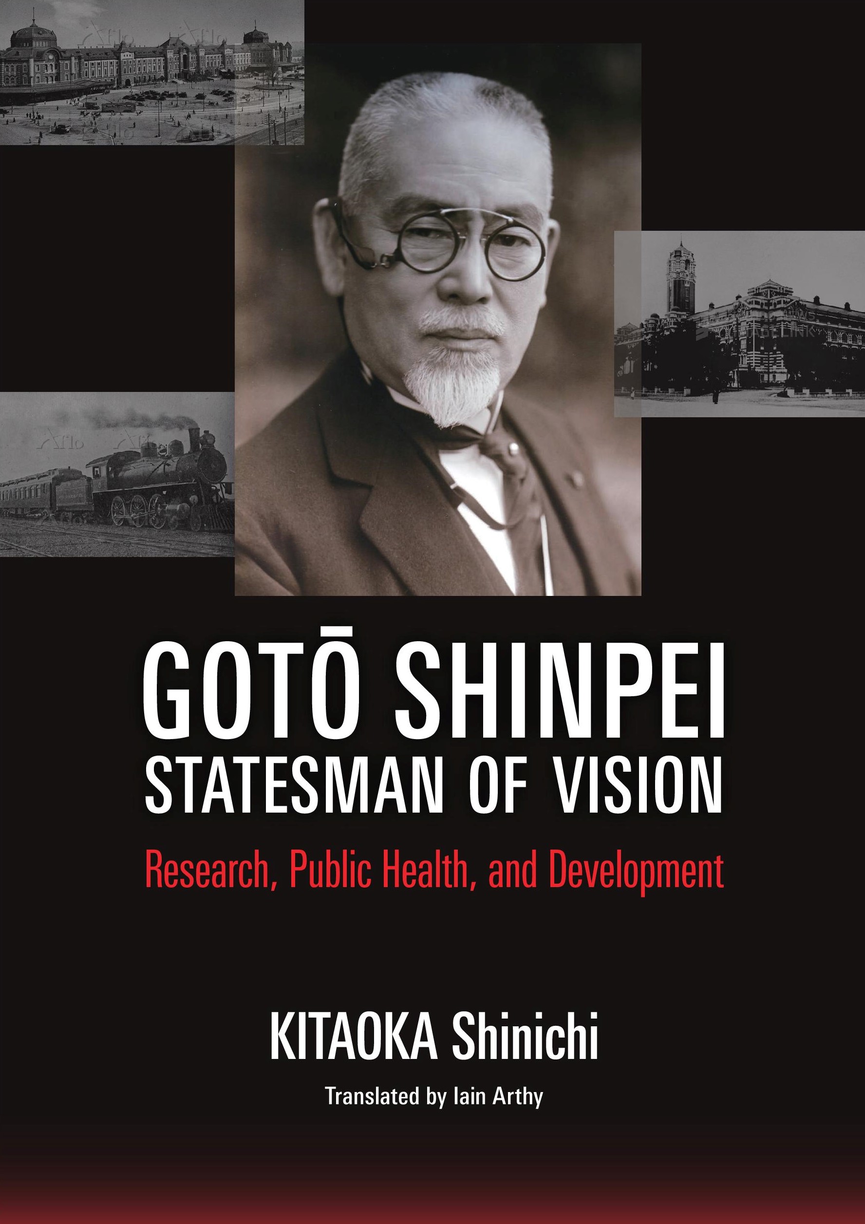 Gotō Shinpei, Statesman of Vision: Research, Public Health, and ...