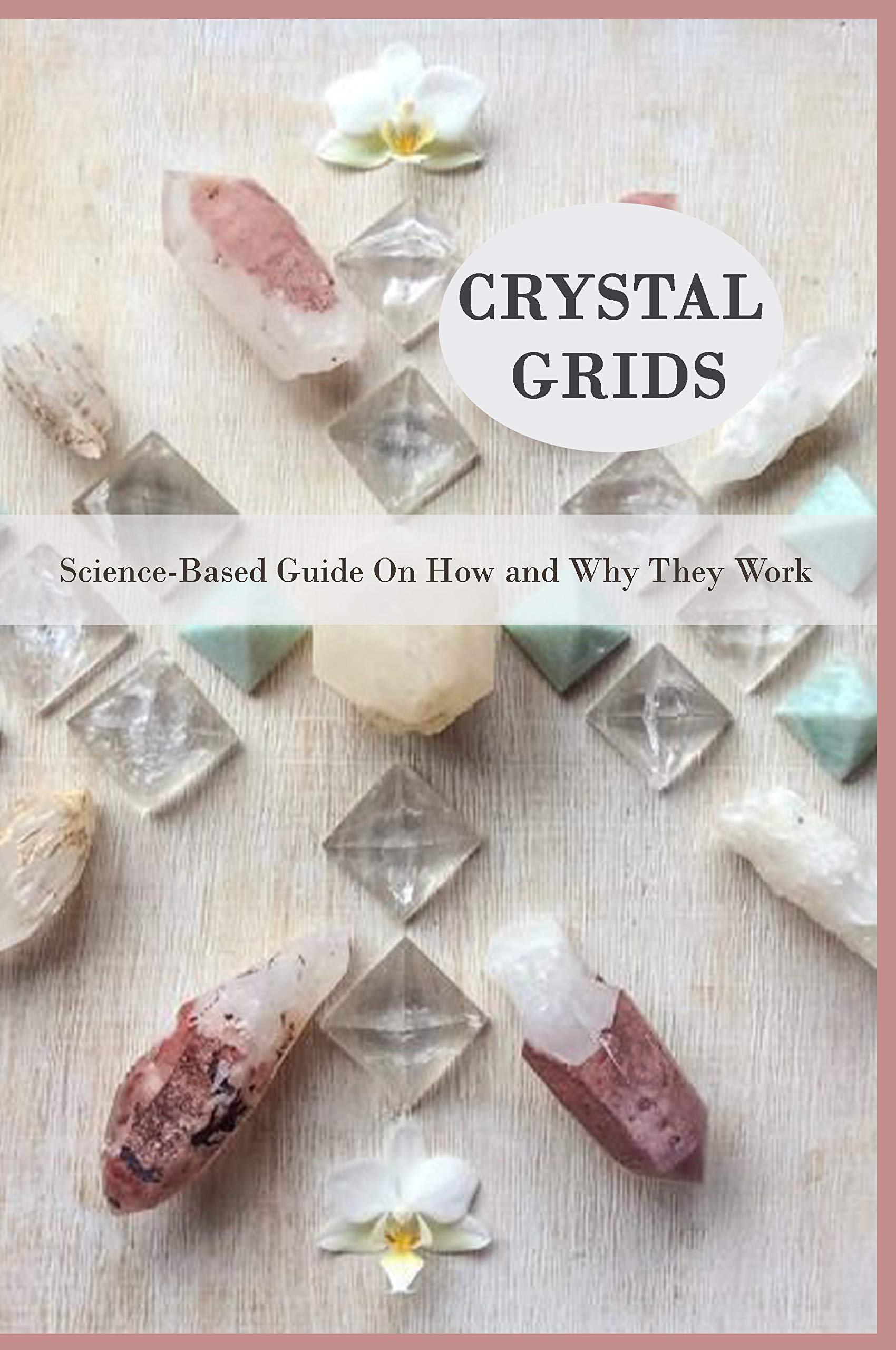 Crystal Grids: Science-Based Guide On How and Why They Work: The Power ...