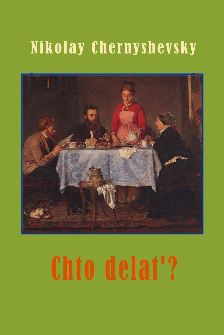 Chto delat'? by Nikolai Chernyshevsky | Goodreads