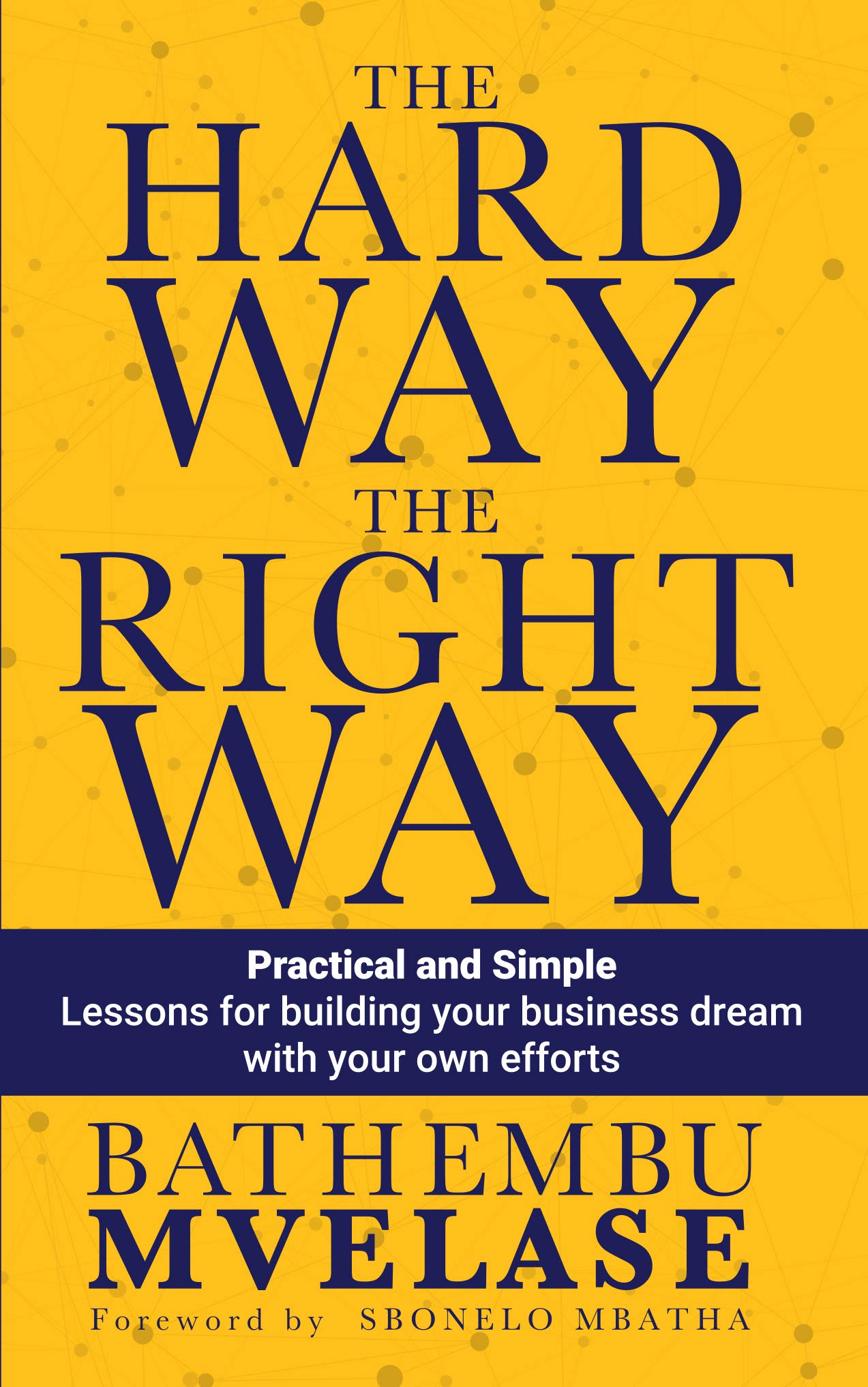 THE HARD WAY THE RIGHT WAY: Practical And Simple Lessons For Building ...