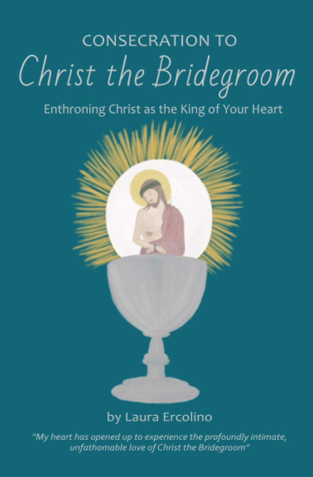 Consecration to Christ the Bridegroom: Enthroning Christ as the King of ...