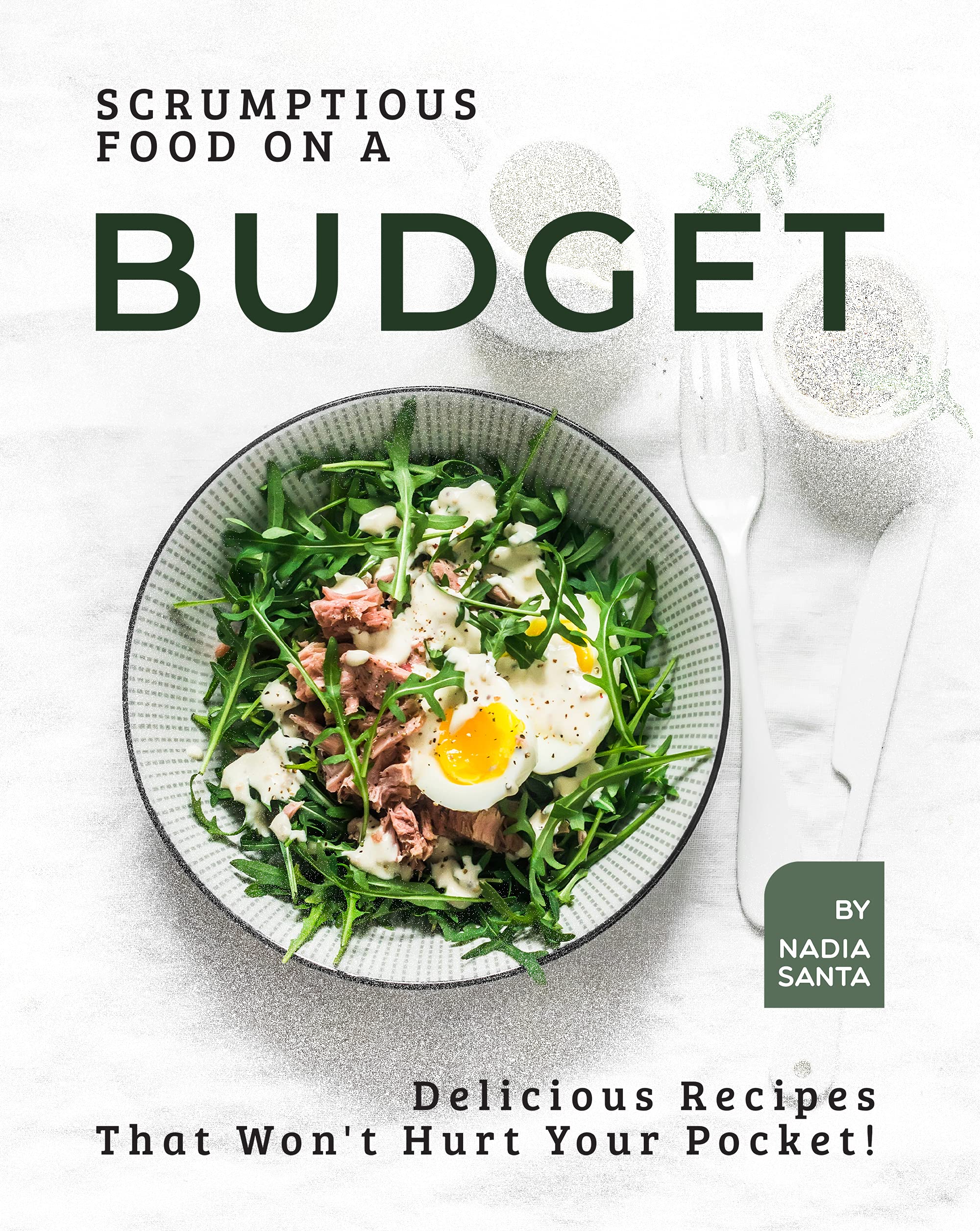 Scrumptious Food on a Budget: Delicious Recipes That Won't Hurt Your ...