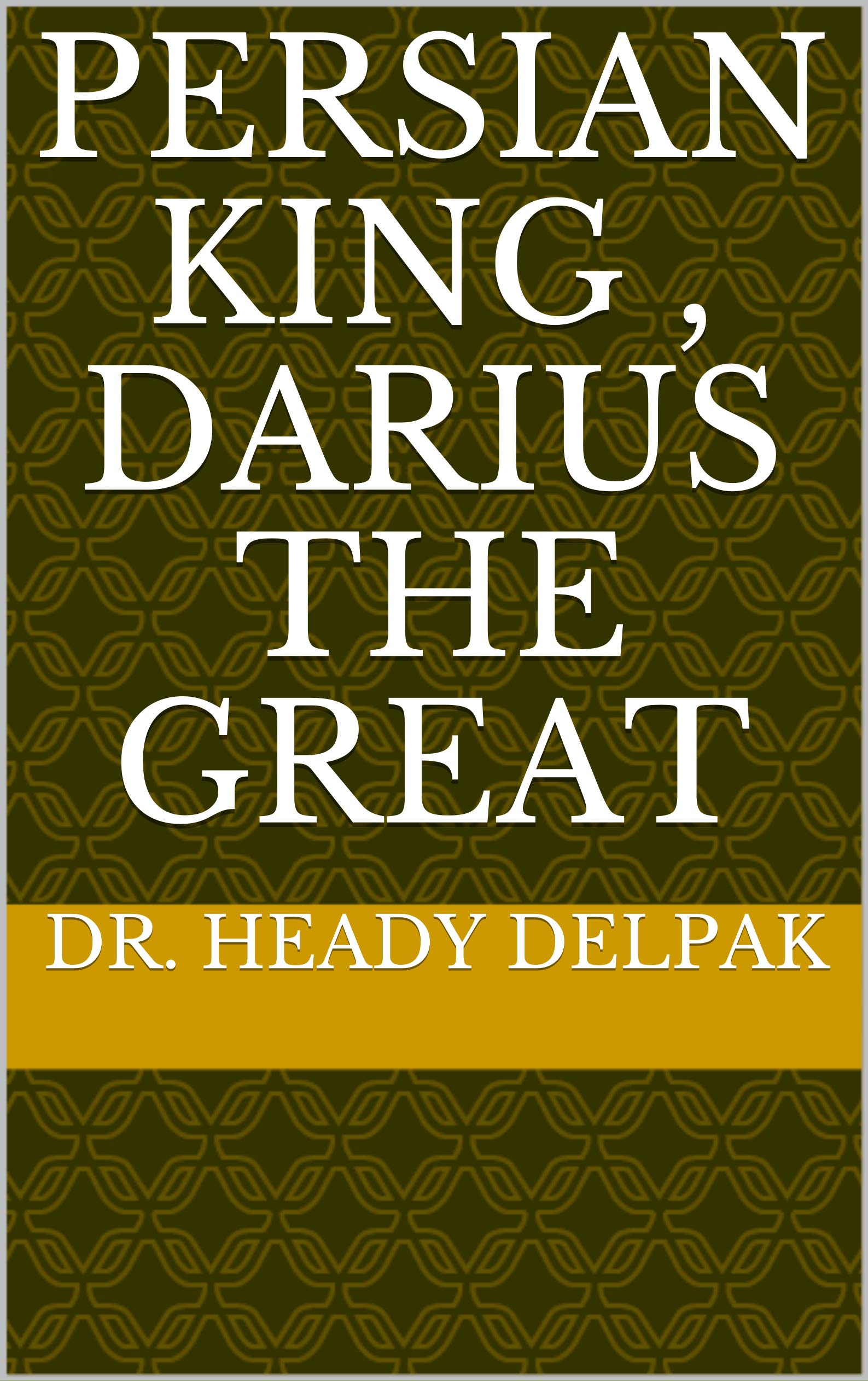 Persian King , Darius the Great by Dr. Heady Delpak | Goodreads