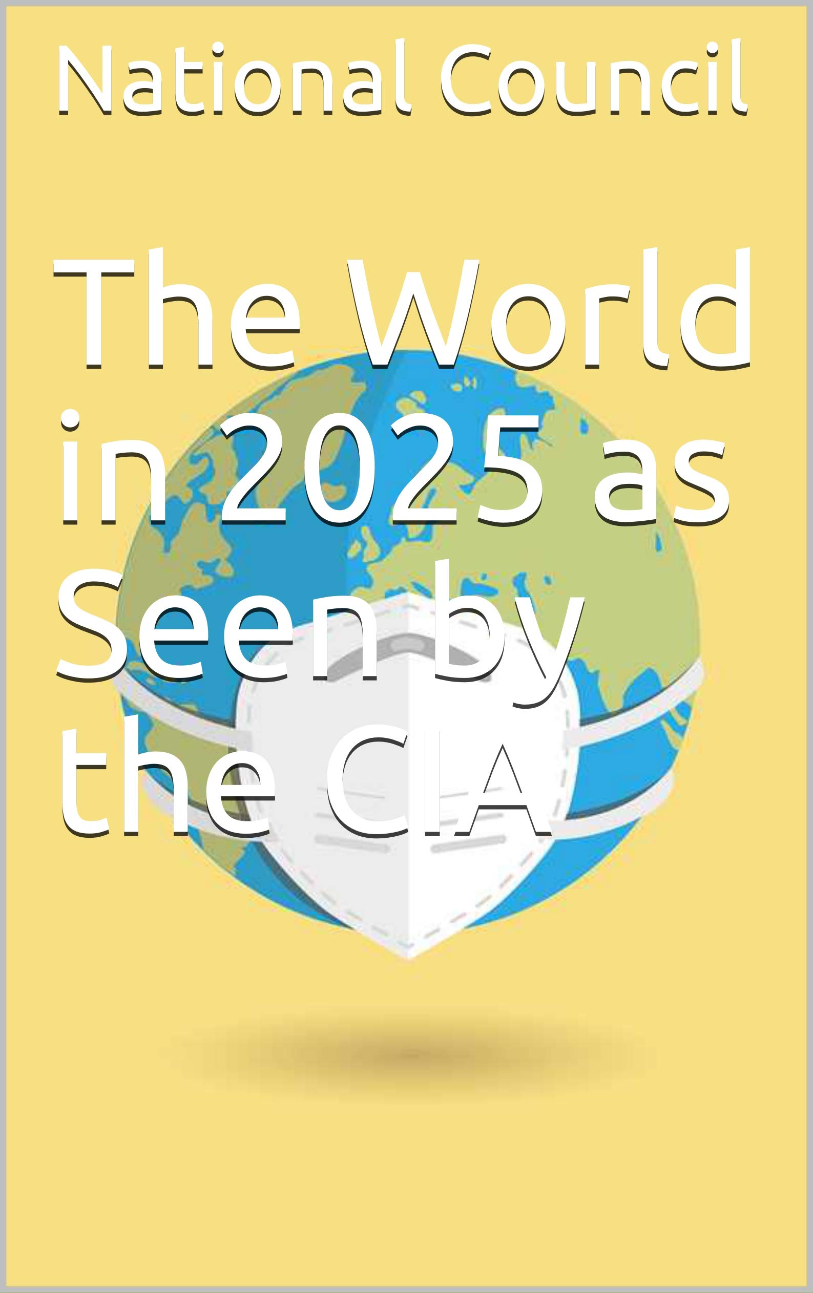 The New CIA report: The World in 2025 as Seen by the CIA by National ...