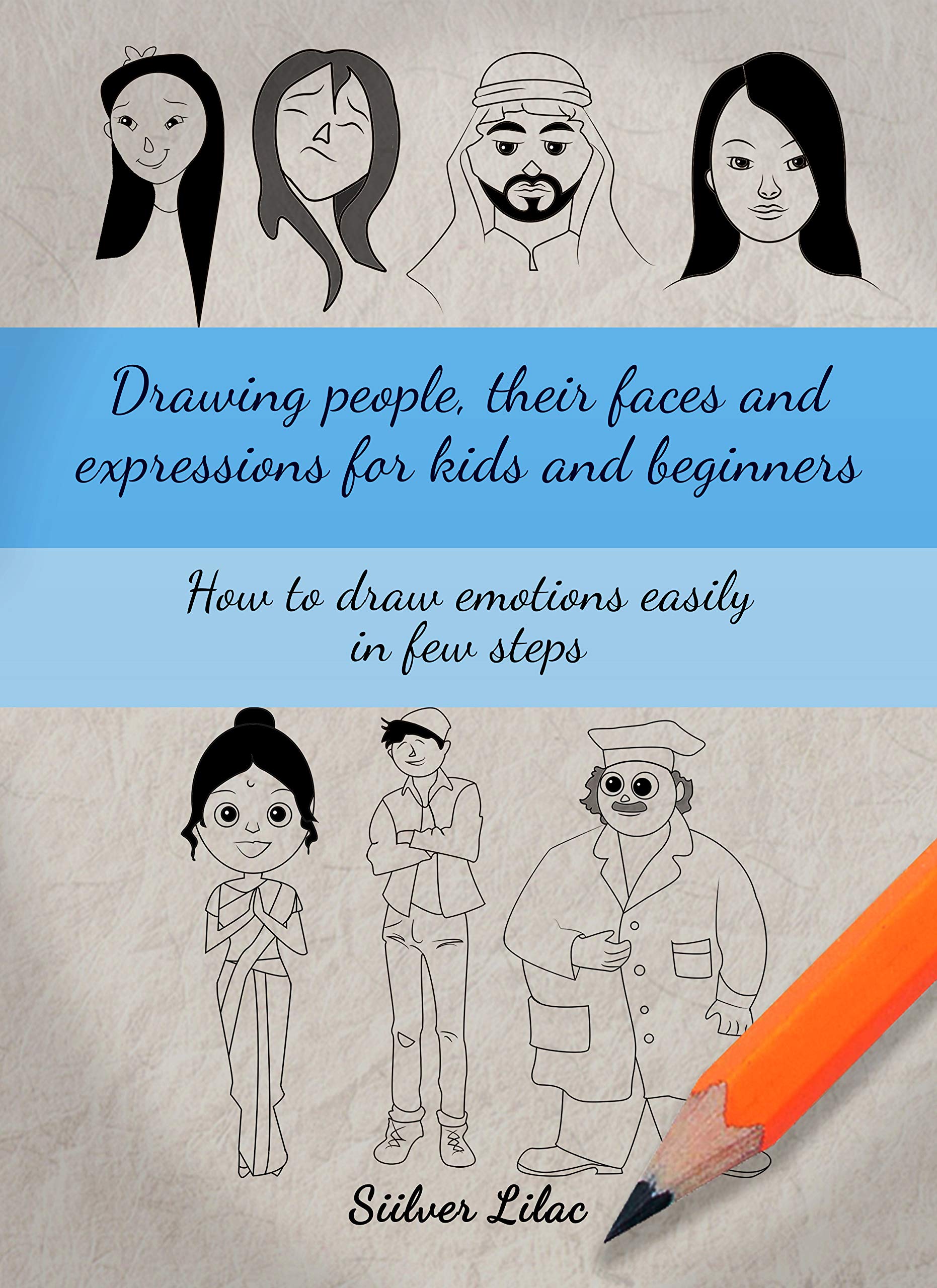 Drawing People, Their Faces and Expressions for Kids and Beginners: How ...