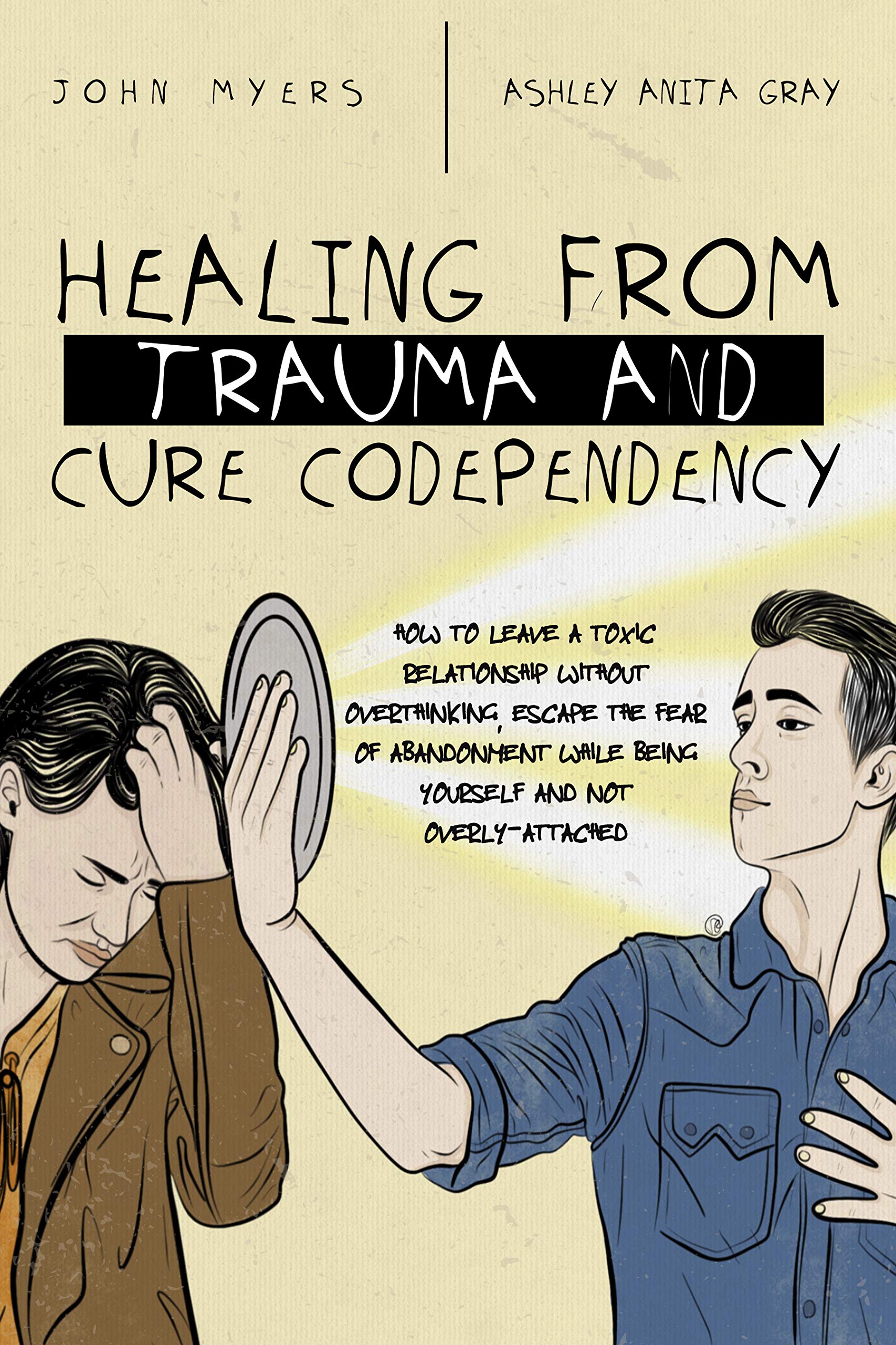 Healing From Trauma And Cure Codependency: How To Leave A Toxic Relationship Without ...