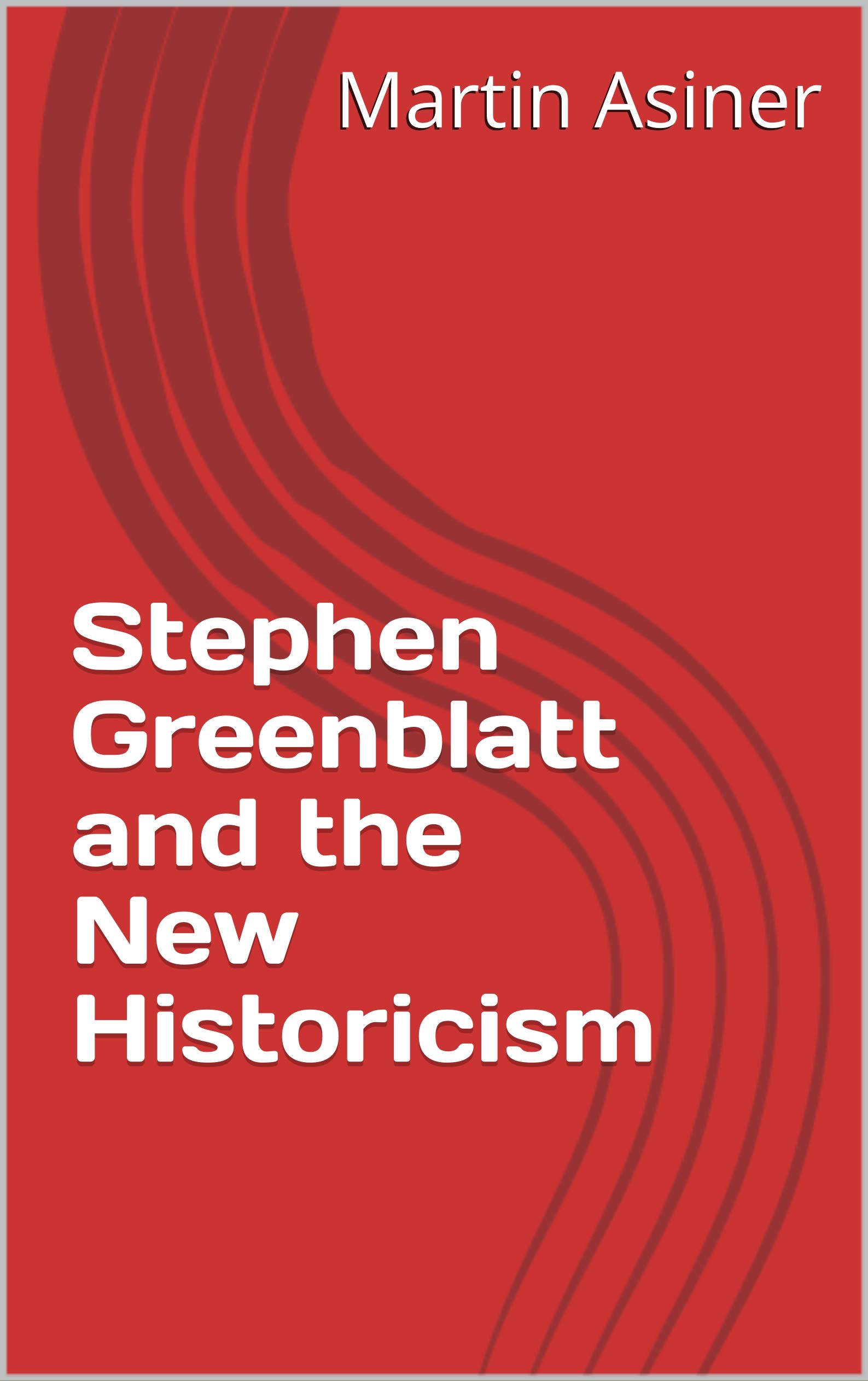 Stephen Greenblatt and the New Historicism by Martin Asiner | Goodreads