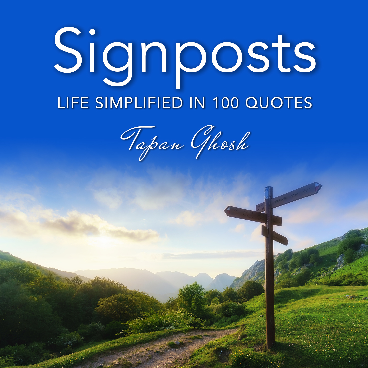 Signposts - LIFE SIMPLIFIED IN 100 QUOTES by Tapan Ghosh | Goodreads
