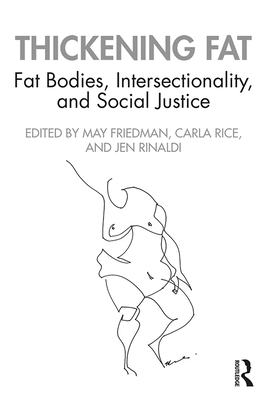 Thickening Fat: Fat Bodies, Intersectionality, and Social Justice by ...