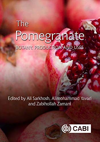 The Pomegranate: Botany, Production and Uses by Ali Sarkhosh | Goodreads