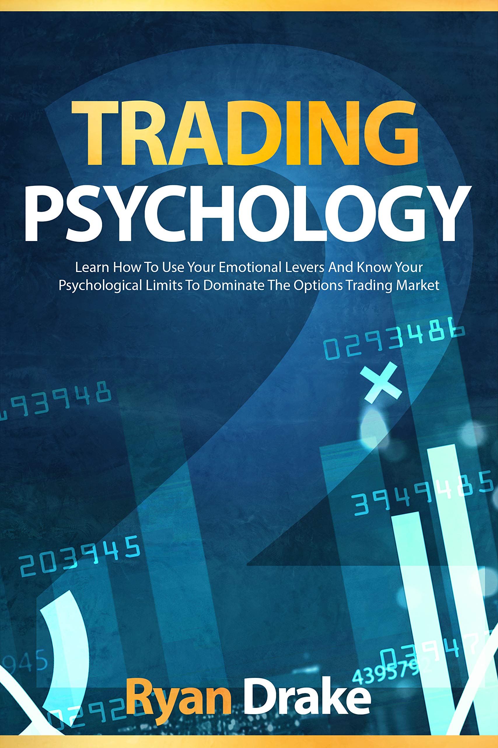 TRADING PSYCHOLOGY: Learn How To Use Your Emotional Levers And Know Your Psychological Limits To ...