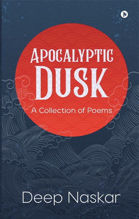Apocalyptic Dusk : A Collection of Poems by Deep Naskar | Goodreads
