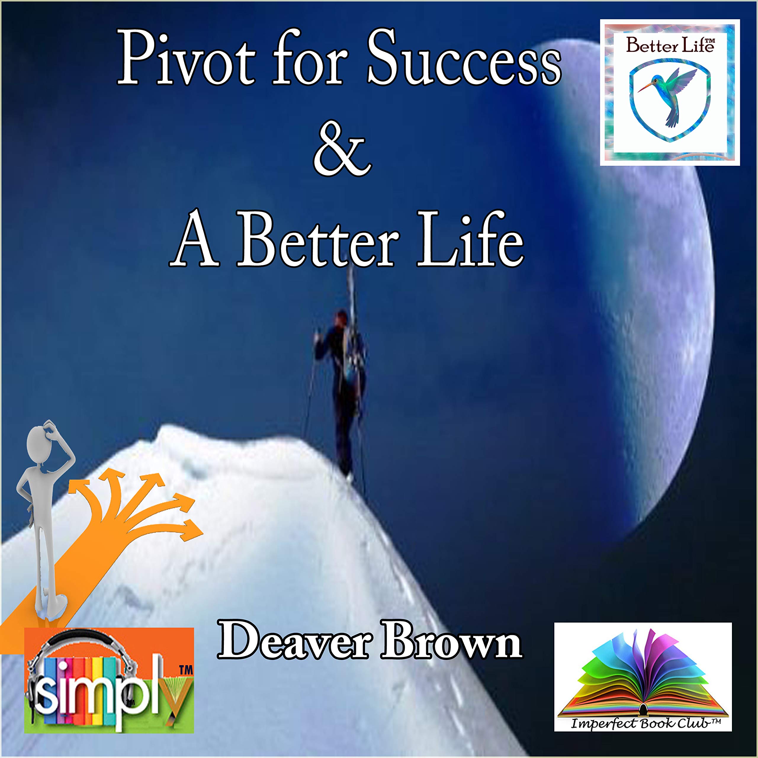 Pivot for Success & A Better Life by Deaver Brown | Goodreads