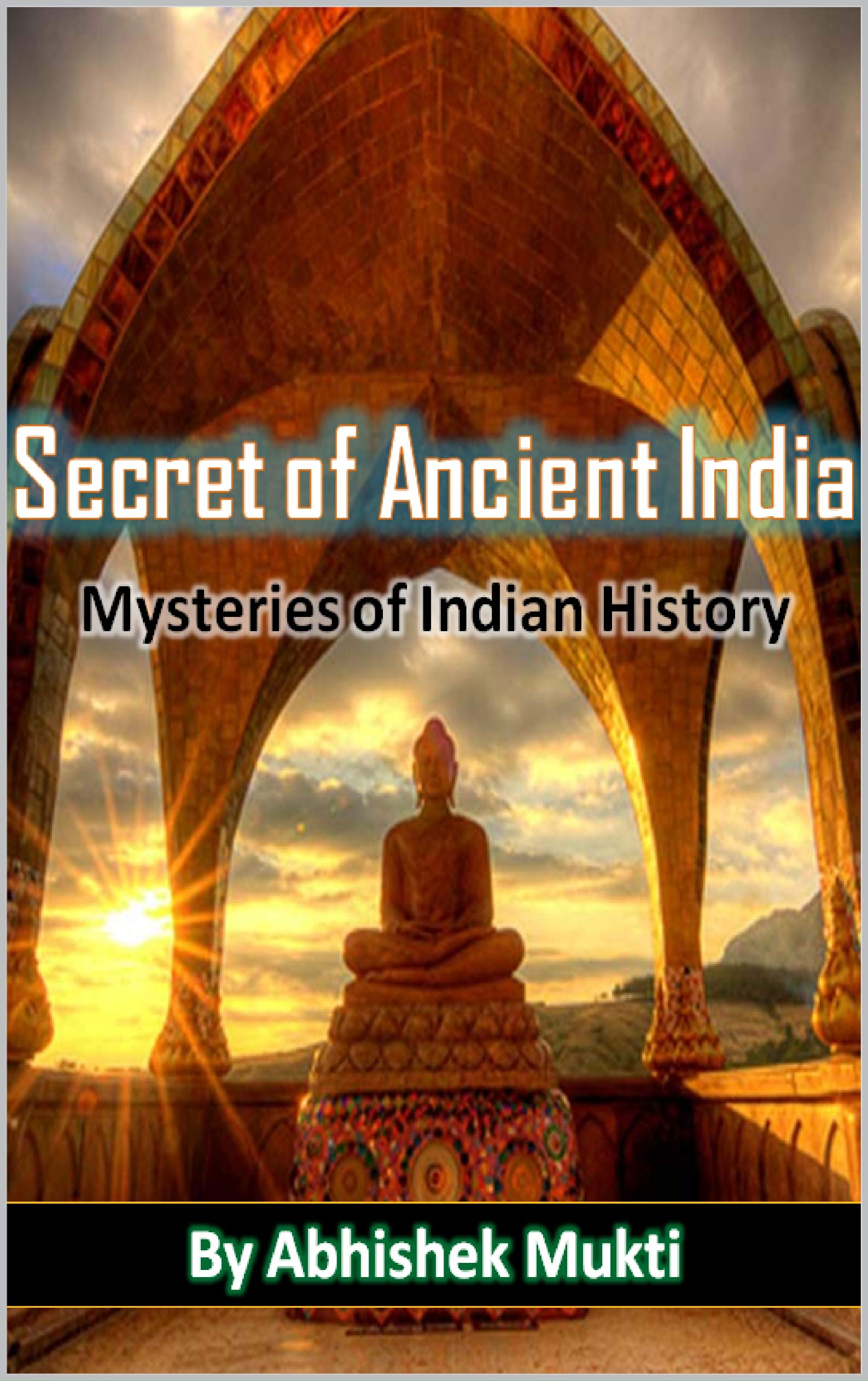 Secret of Ancient India: Mysteries of Indian History by Abhishek Mukti ...