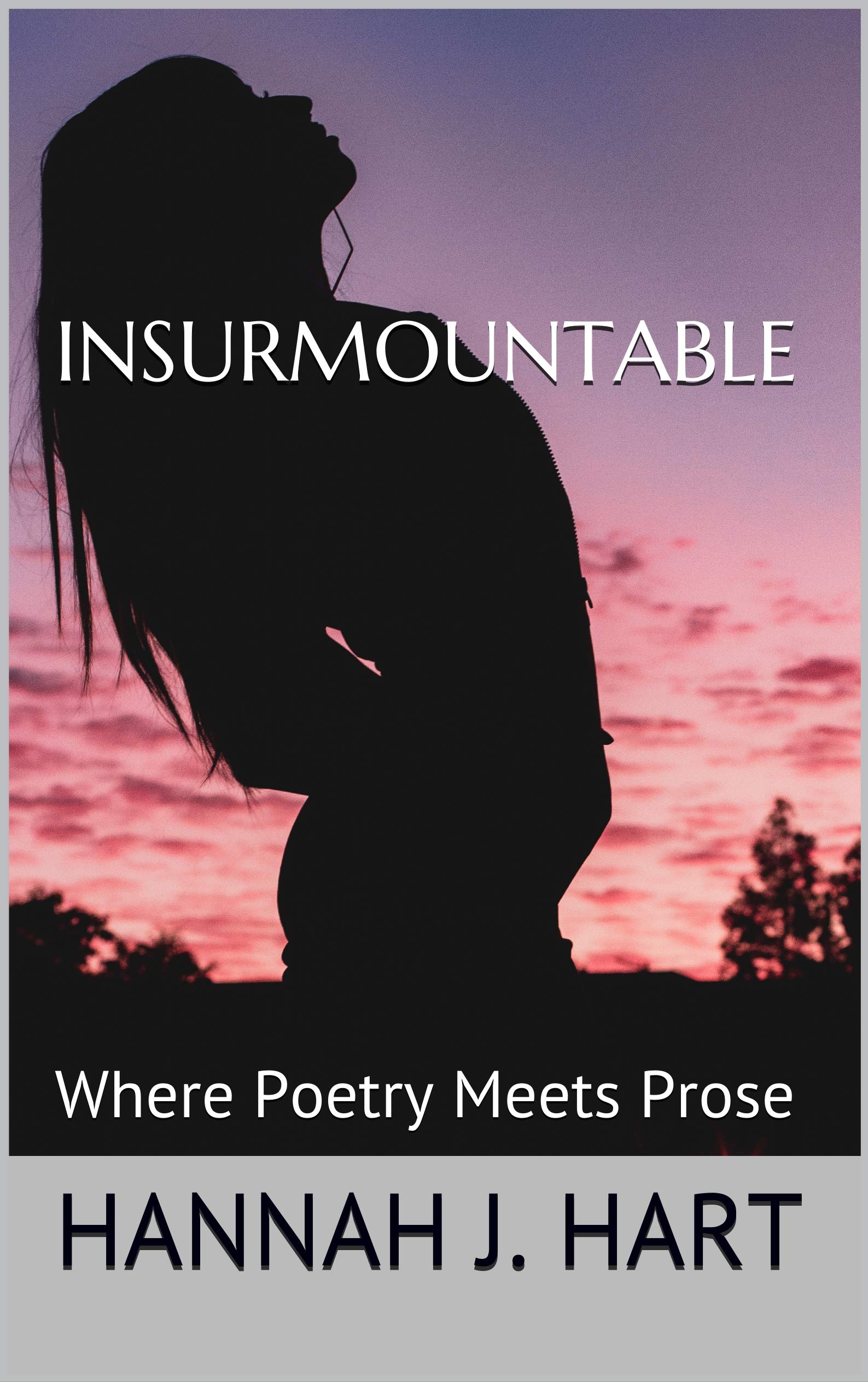 Insurmountable: Where Poetry Meets Prose by Hannah J. Hart | Goodreads