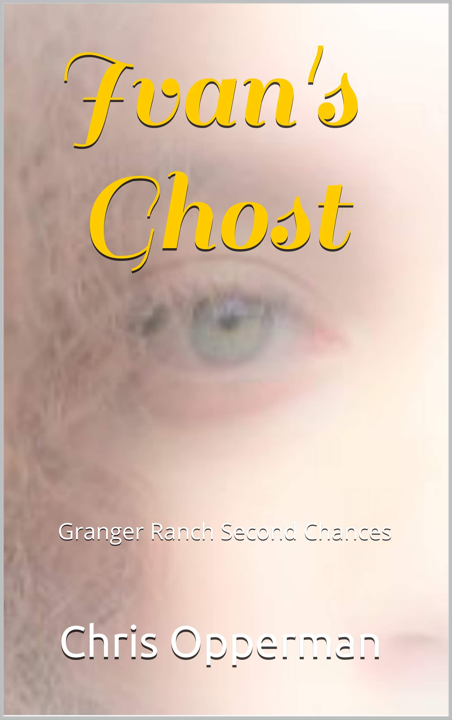 Ivan's Ghost: Granger Ranch Second Chances by Chris Opperman | Goodreads