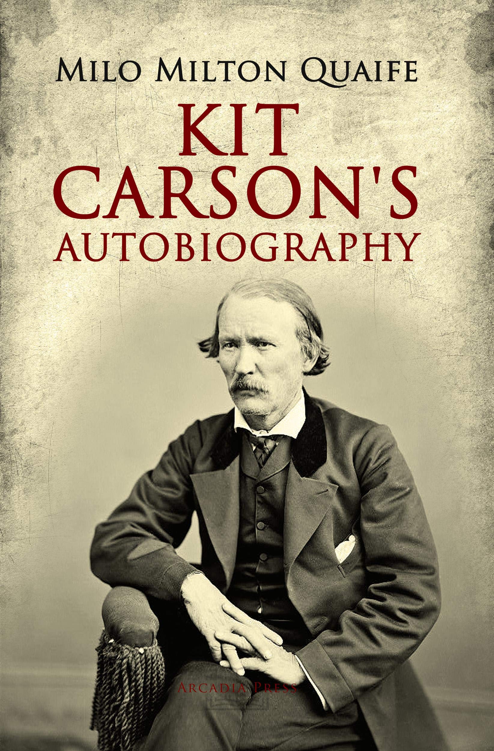 Kit Carson's Autobiography by Edited by Milo Milton Quaife | Goodreads
