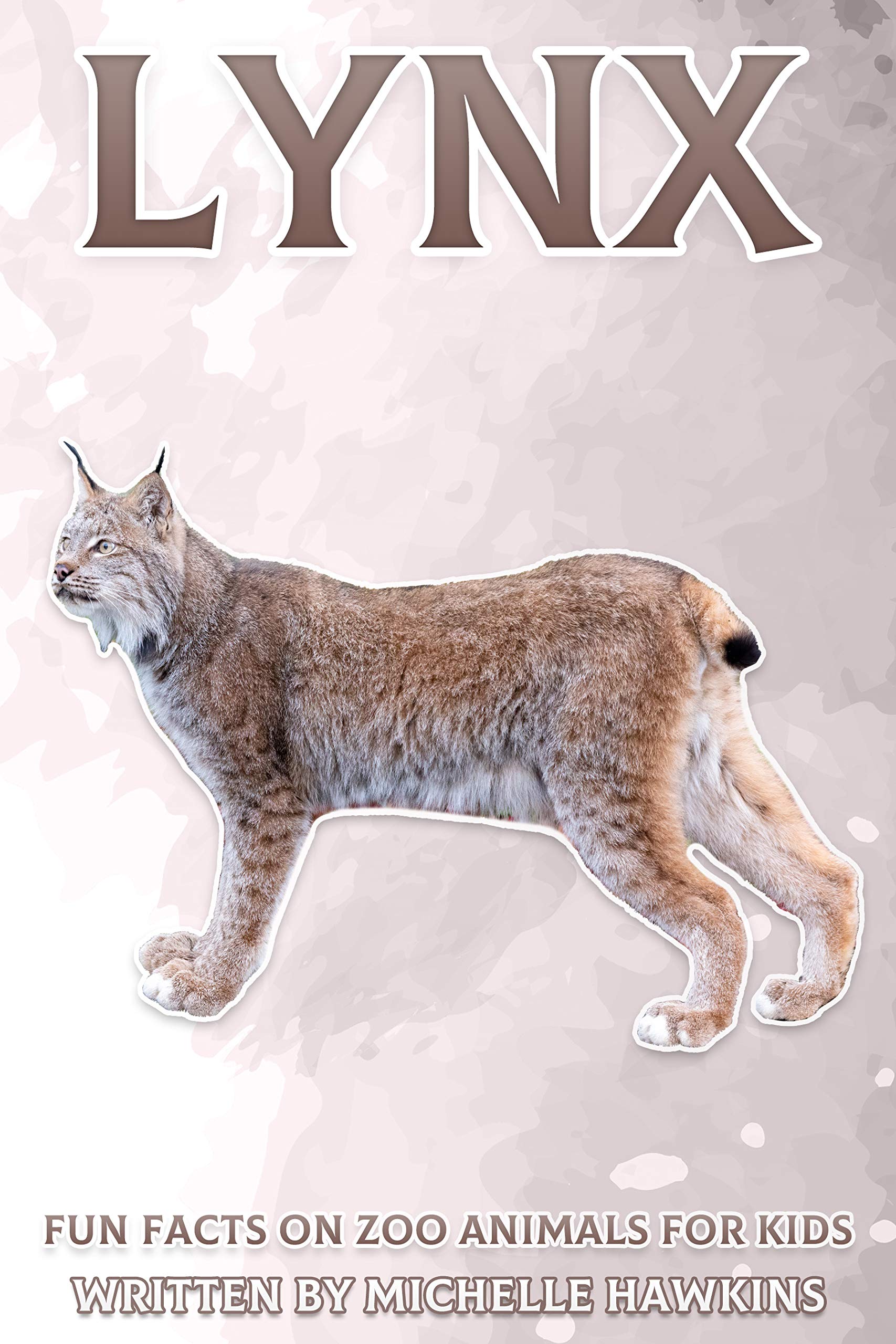 Lynx: Fun Facts on Zoo Animals for Kids #29 by Michelle Hawkins | Goodreads