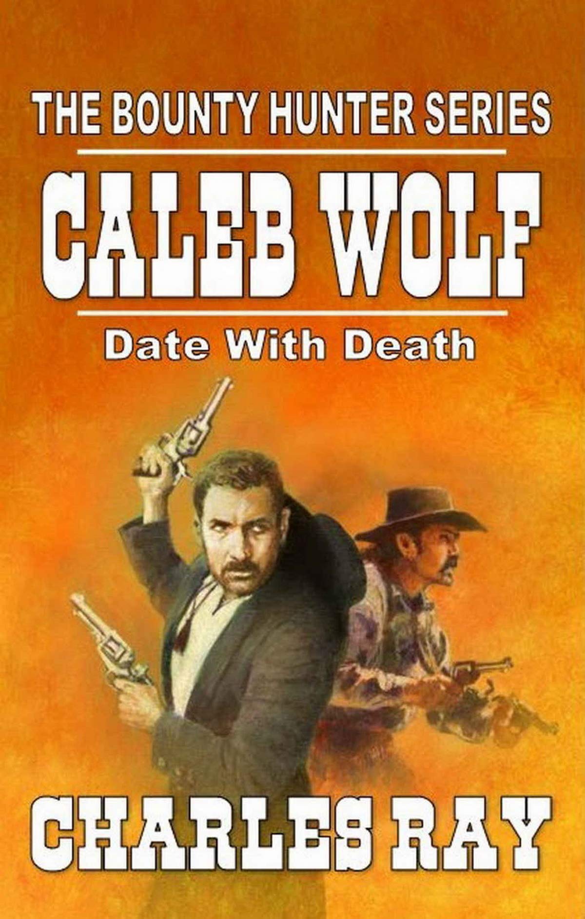Caleb Wolf: Date With Death: A Classic Western by Charles Ray | Goodreads