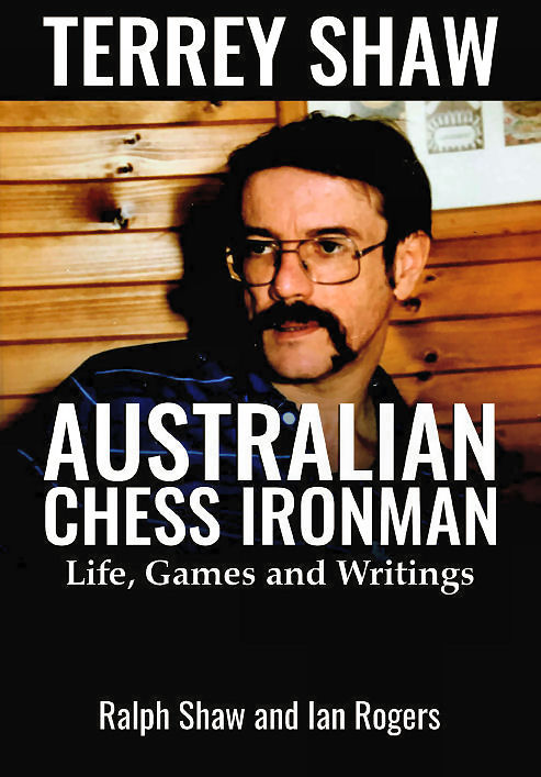Terrey Shaw: Australian Chess Ironman—Life, Games and Writings by Ralph ...