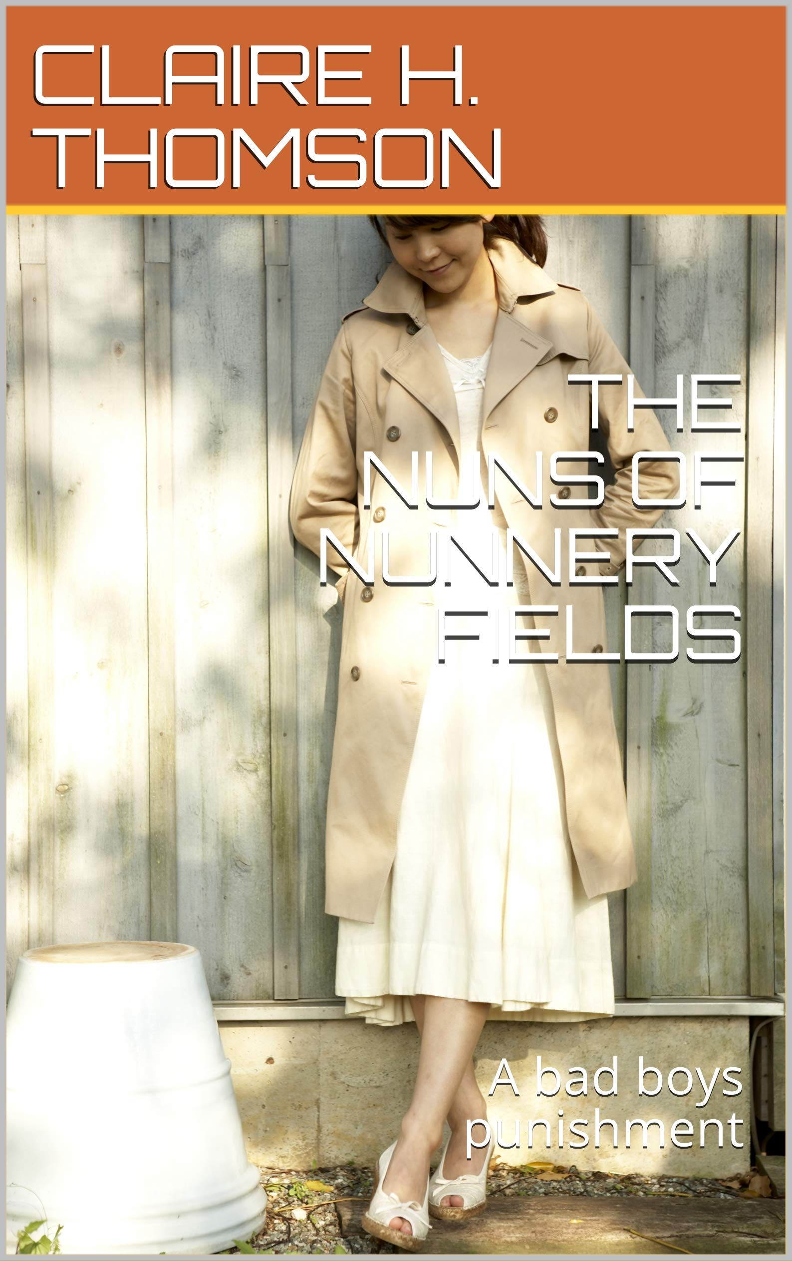 THE NUNS OF NUNNERY FIELDS: A bad boys punishment by Claire H. Thomson ...