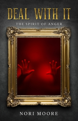 Deal With It: The Spirit Of Anger by Nori Moore | Goodreads